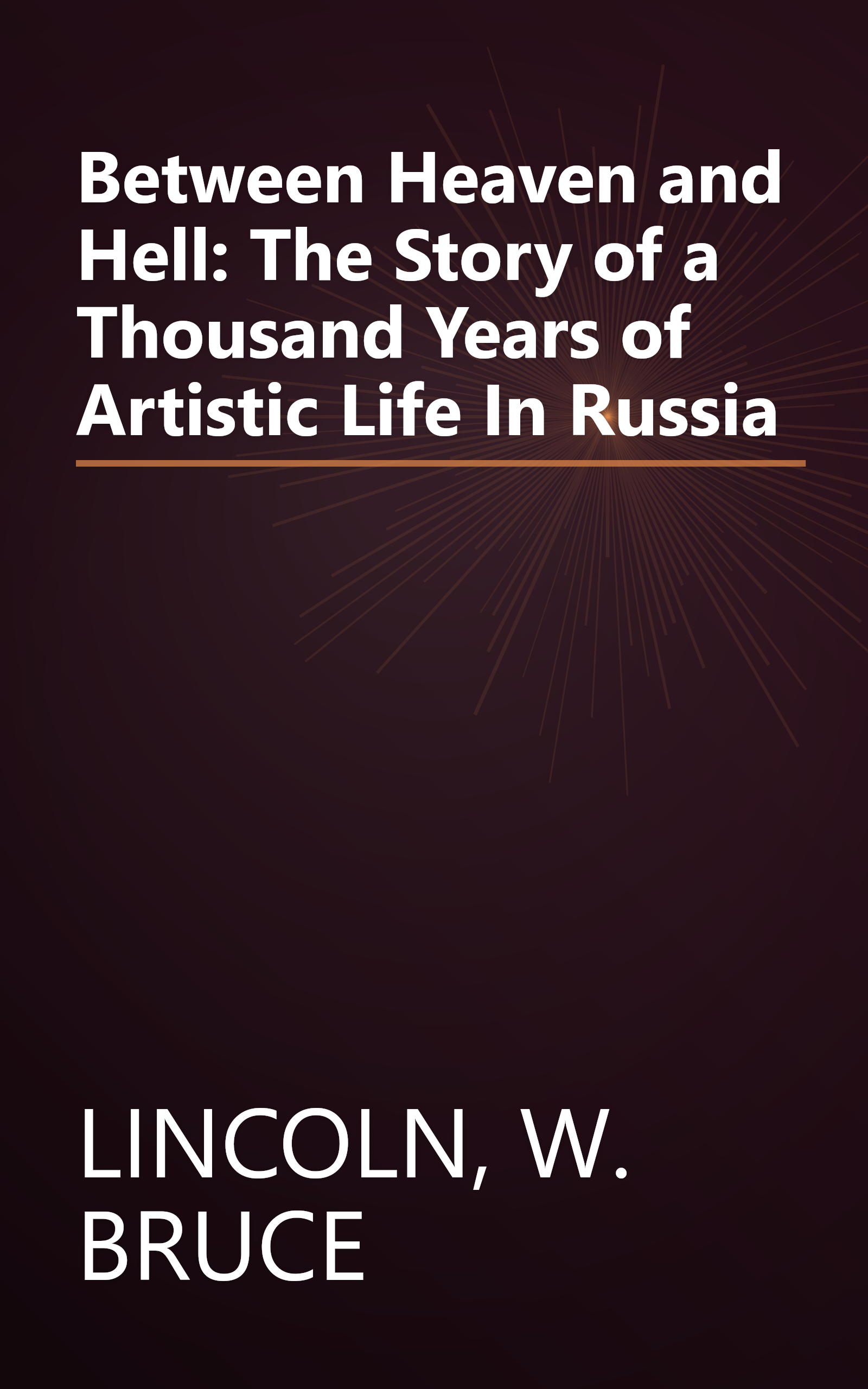 Between Heaven and Hell: The Story of a Thousand Years of Artistic Life In Russia book cover