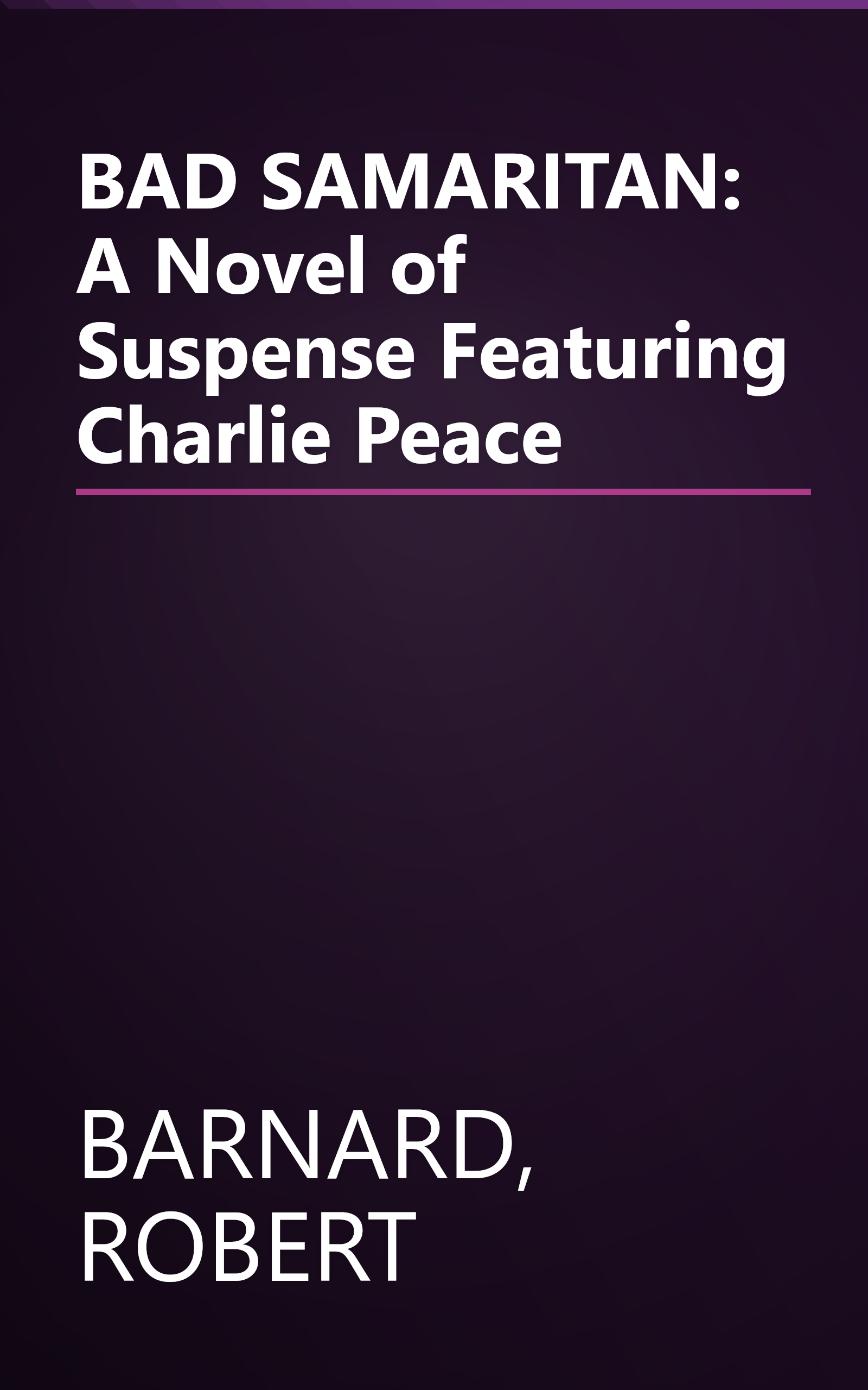 BAD SAMARITAN: A Novel of Suspense Featuring Charlie Peace book cover