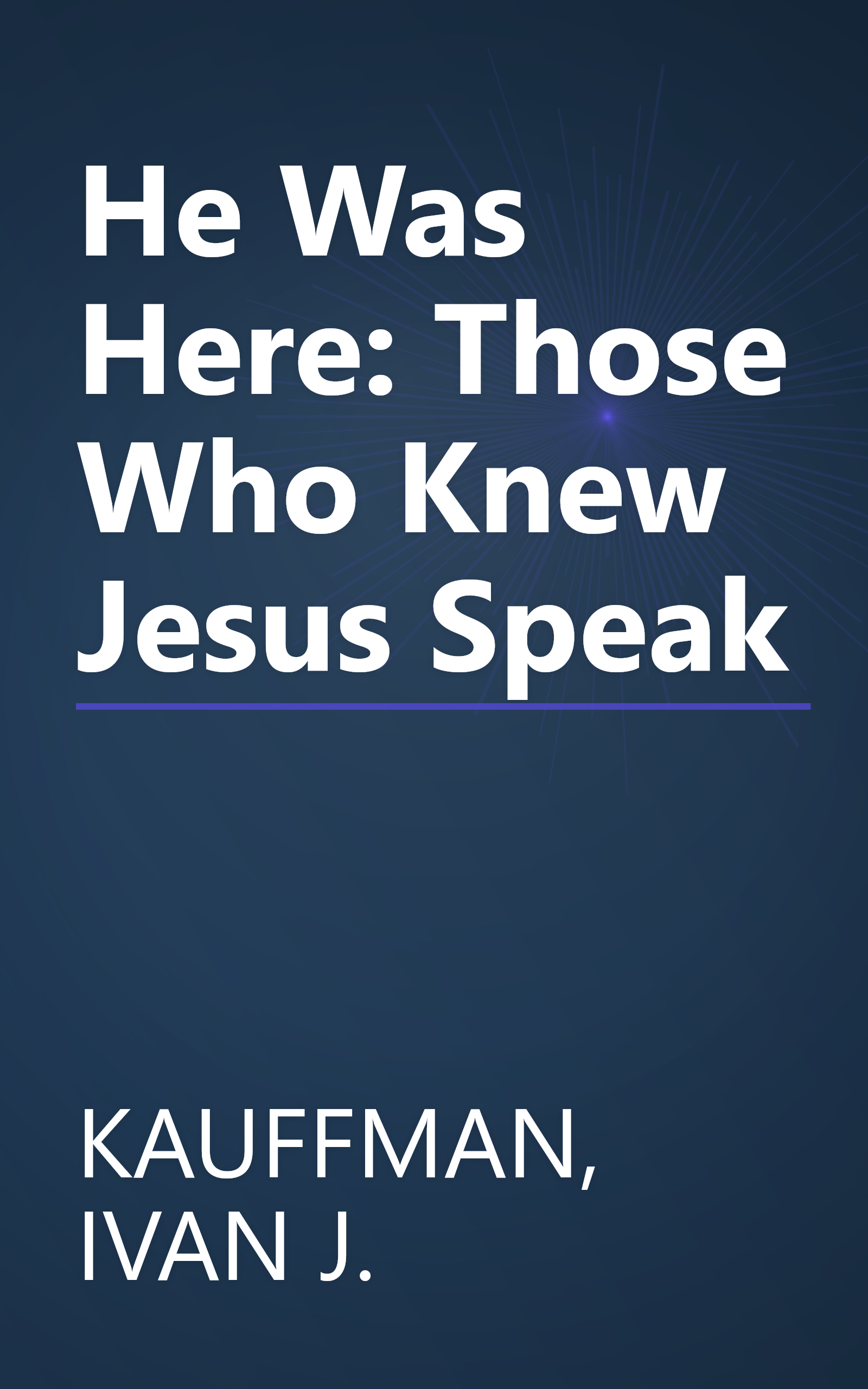 He Was Here: Those Who Knew Jesus Speak book cover