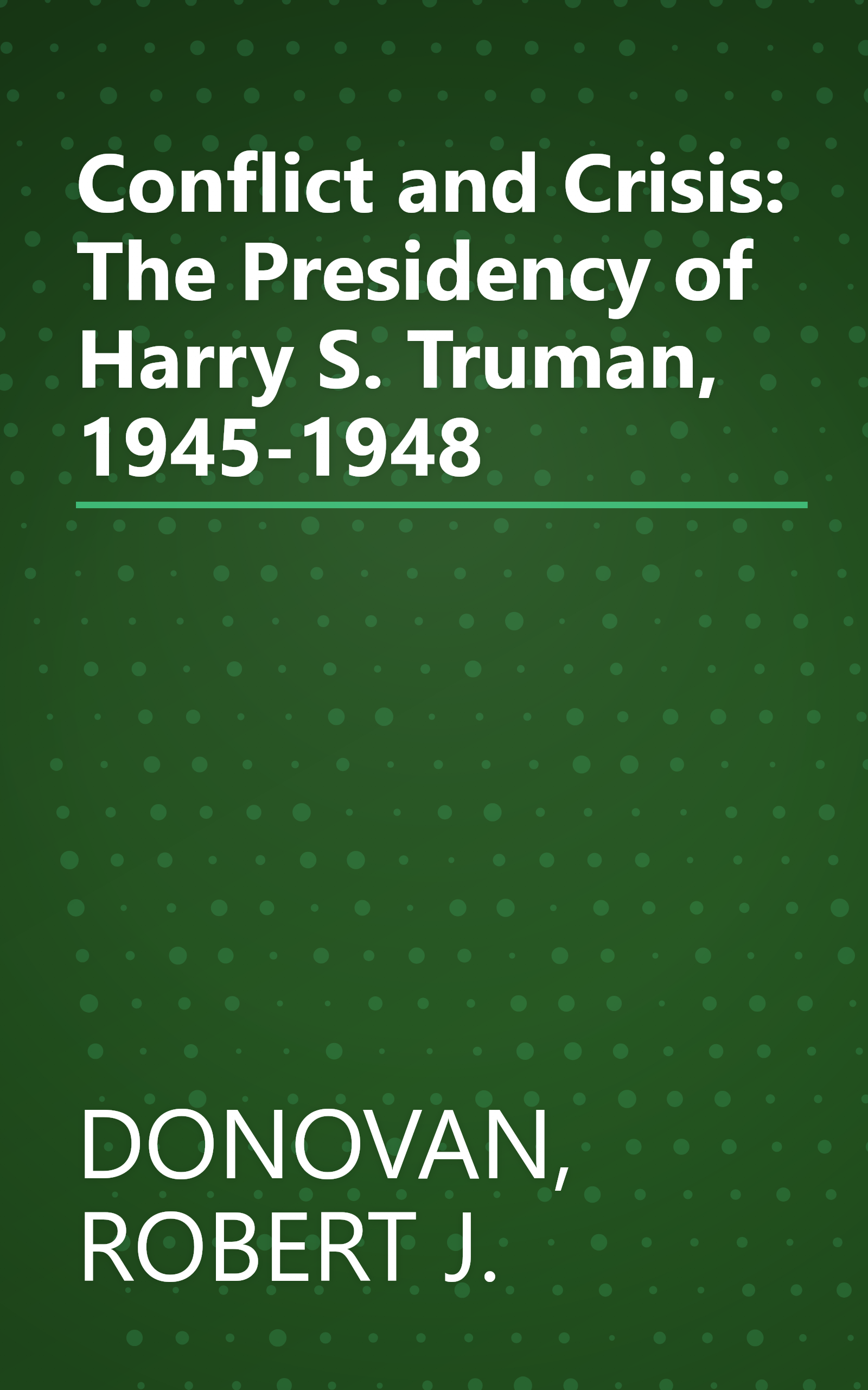 Conflict and Crisis: The Presidency of Harry S. Truman, 1945-1948 book cover