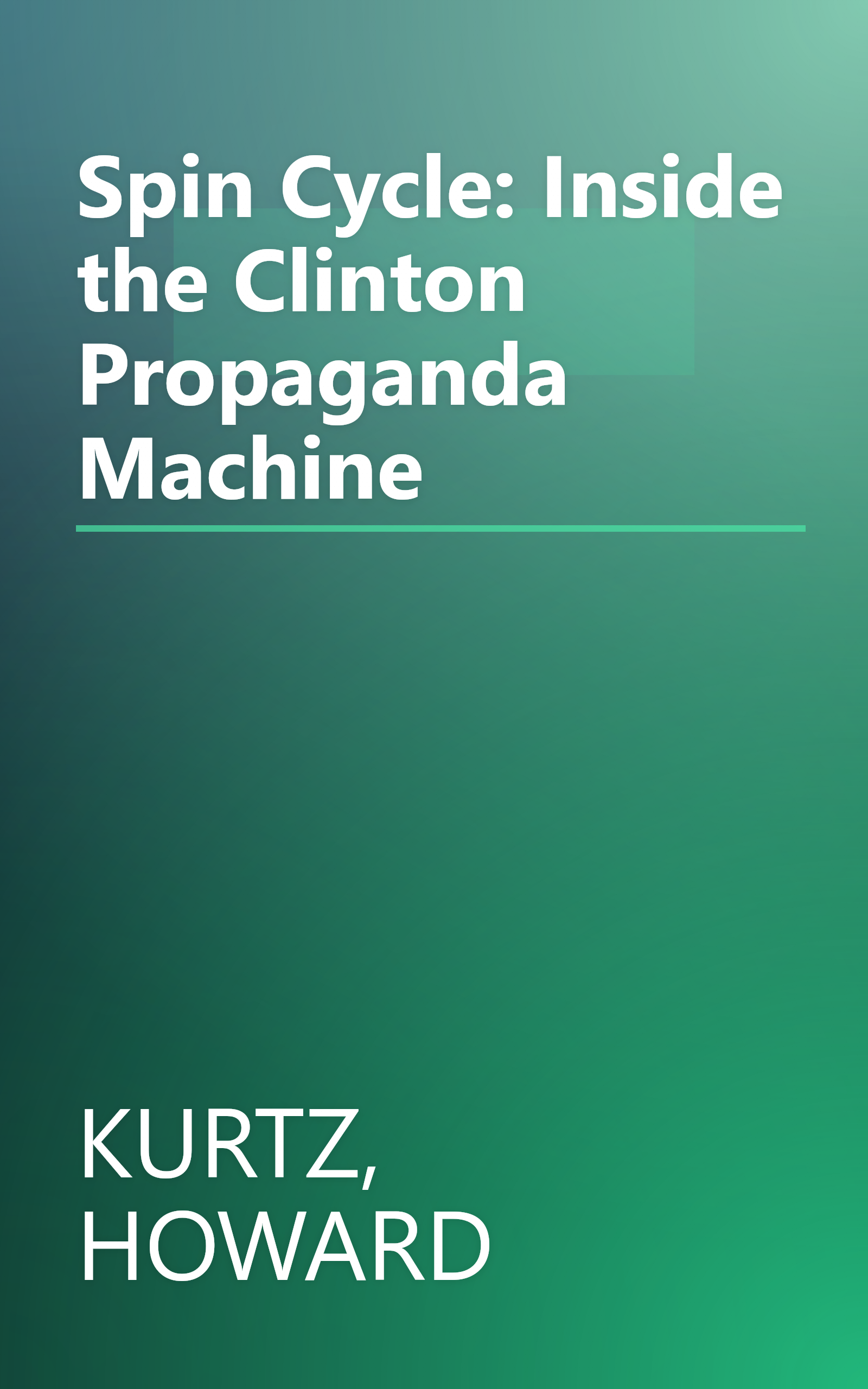 Spin Cycle: Inside the Clinton Propaganda Machine book cover