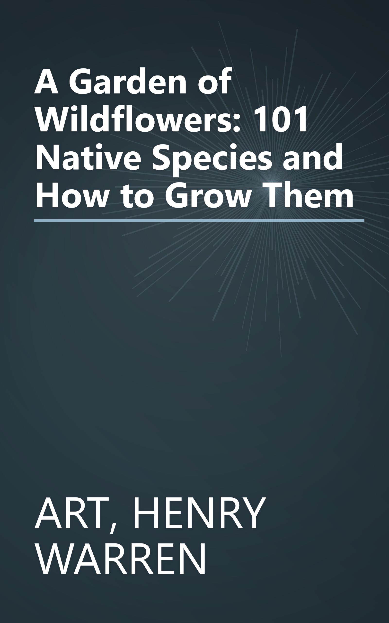 A Garden of Wildflowers: 101 Native Species and How to Grow Them book cover