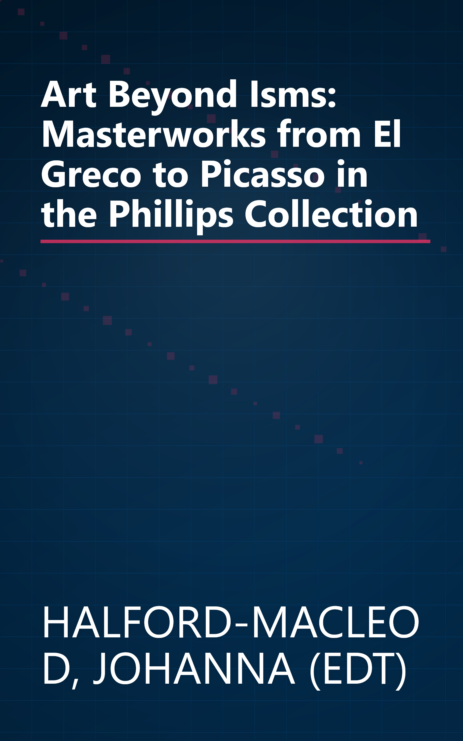 Art Beyond Isms: Masterworks from El Greco to Picasso in the Phillips Collection book cover