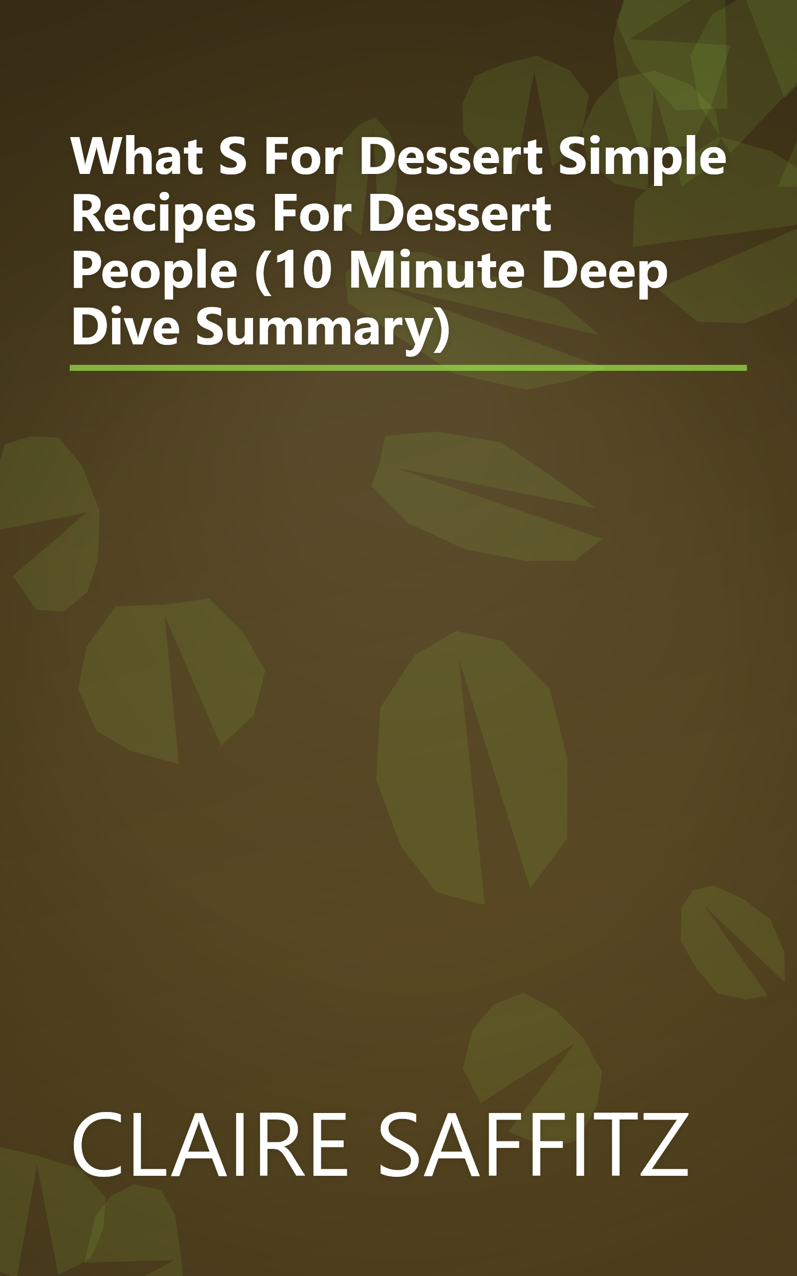 What S For Dessert  Simple Recipes For Dessert People (10 Minute   Deep Dive Summary) book cover