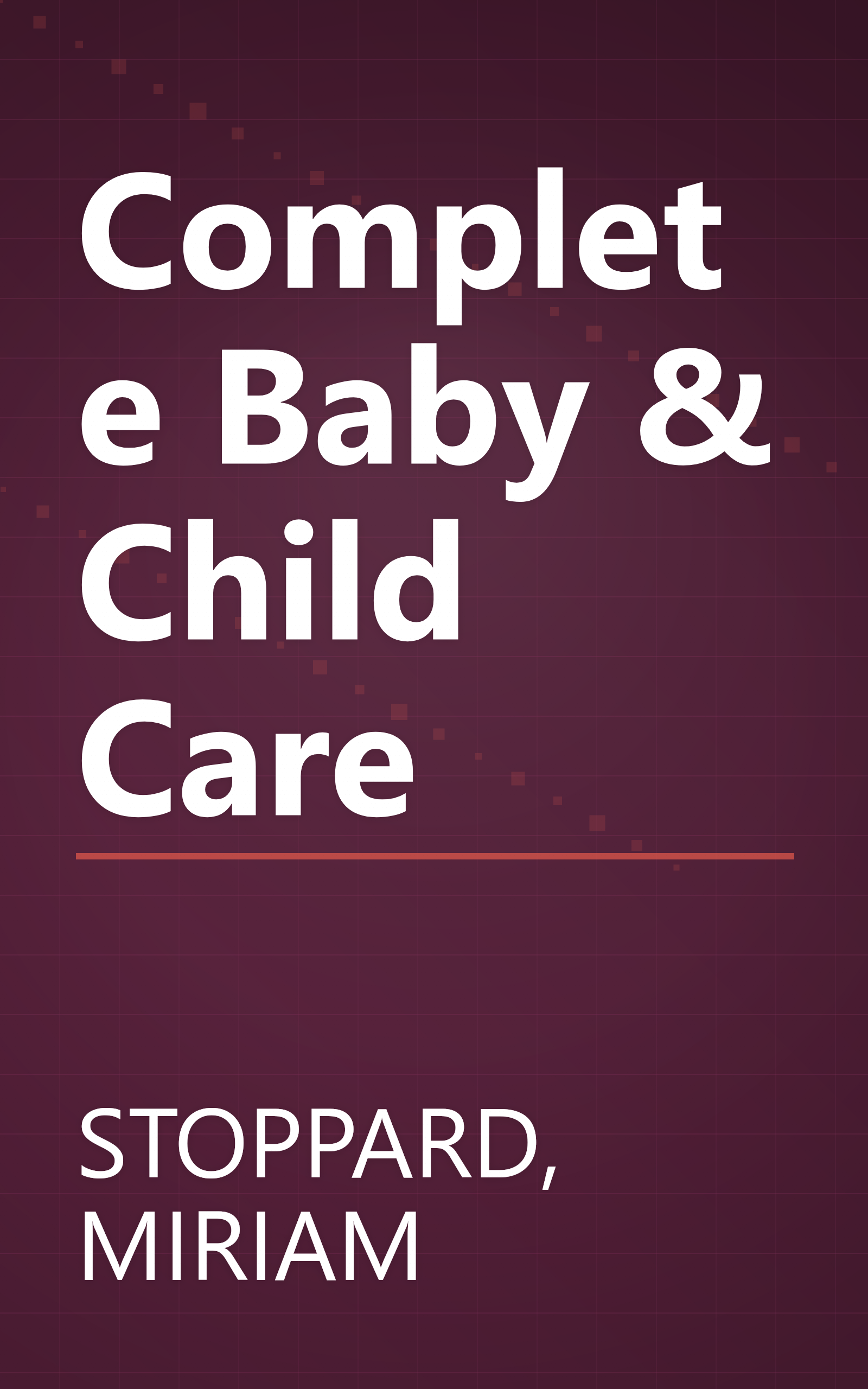 Complete Baby & Child Care book cover