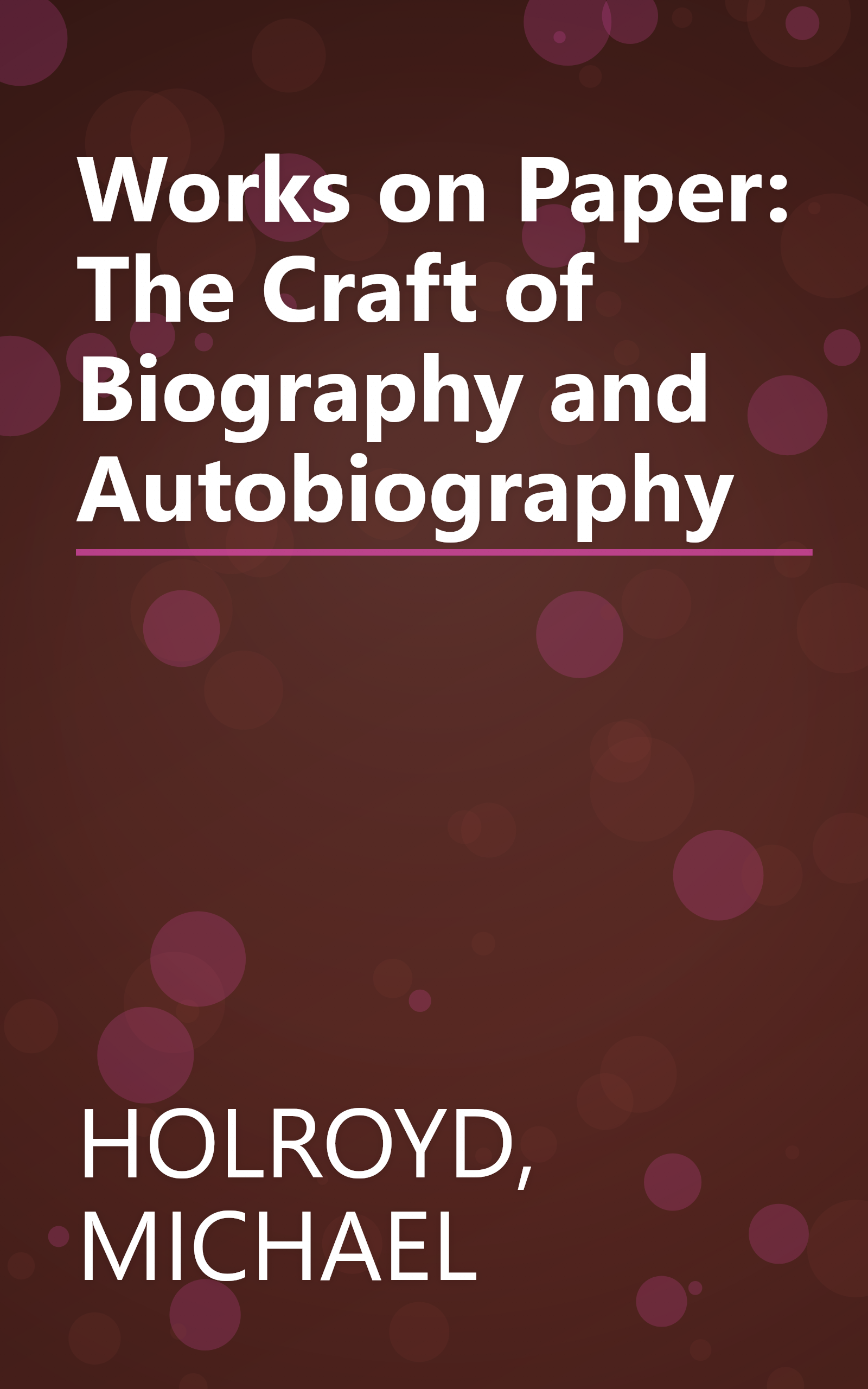 Works on Paper: The Craft of Biography and Autobiography book cover