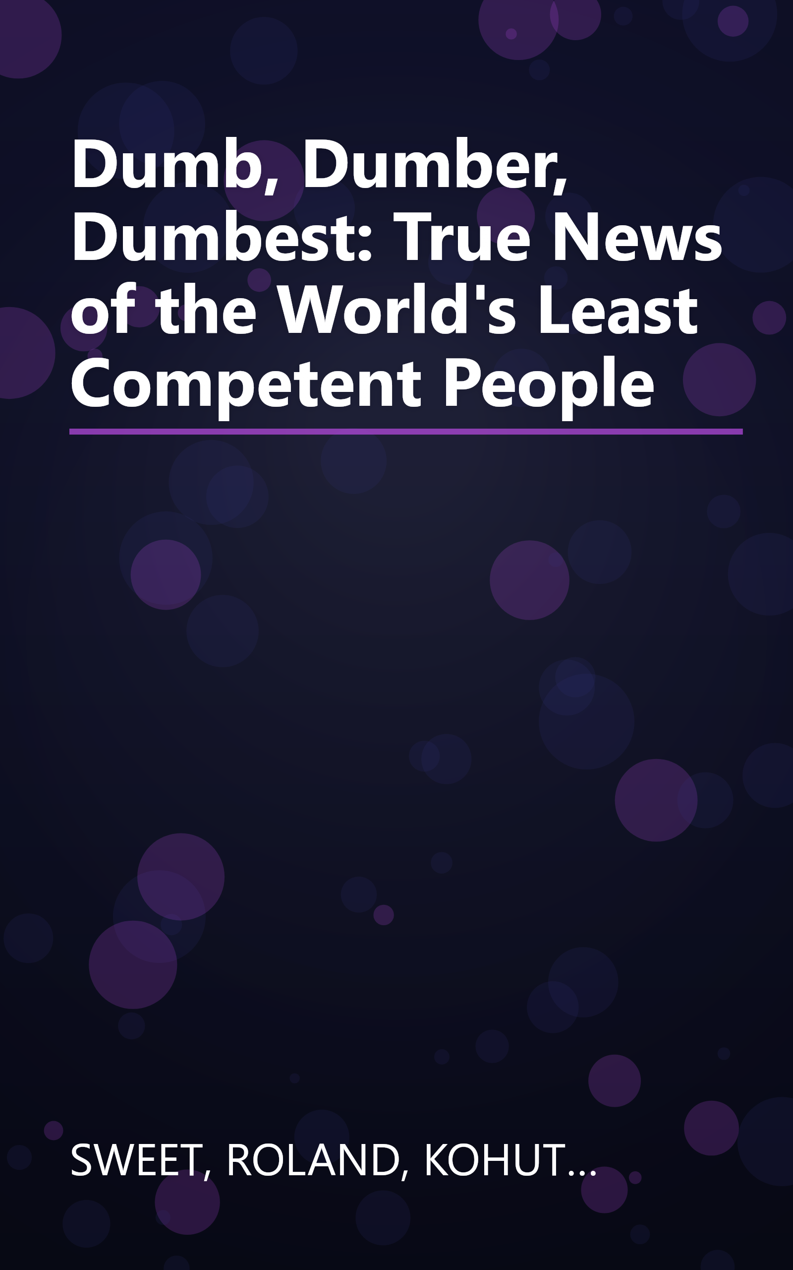 Dumb, Dumber, Dumbest: True News of the World's Least Competent People book cover