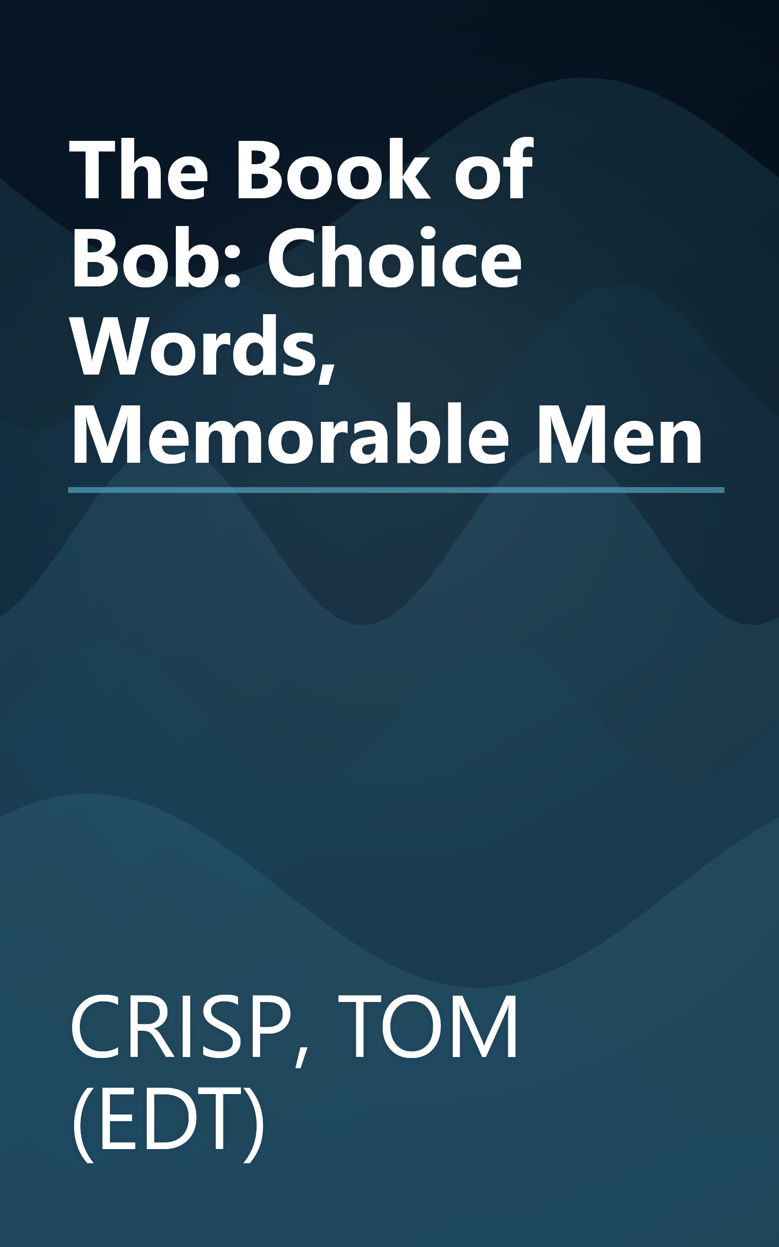 The Book of Bob: Choice Words, Memorable Men book cover