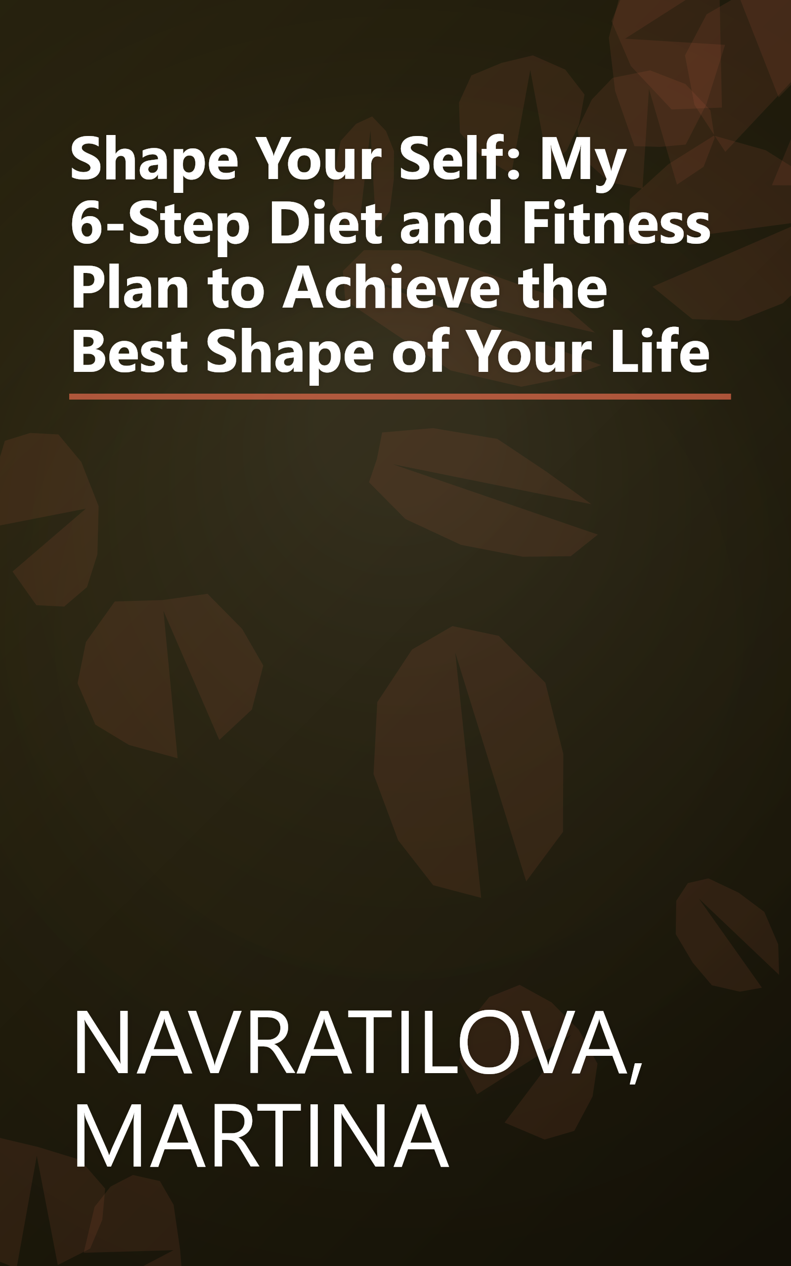 Shape Your Self: My 6-Step Diet and Fitness Plan to Achieve the Best Shape of Your Life book cover
