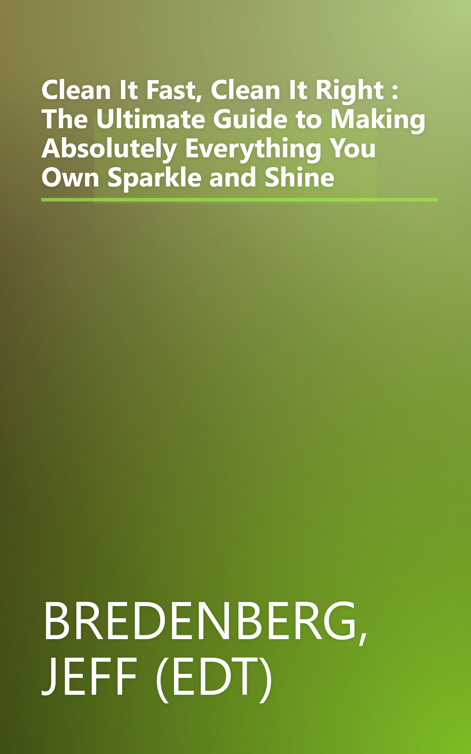 Clean It Fast, Clean It Right : The Ultimate Guide to Making Absolutely Everything You Own Sparkle and Shine book cover