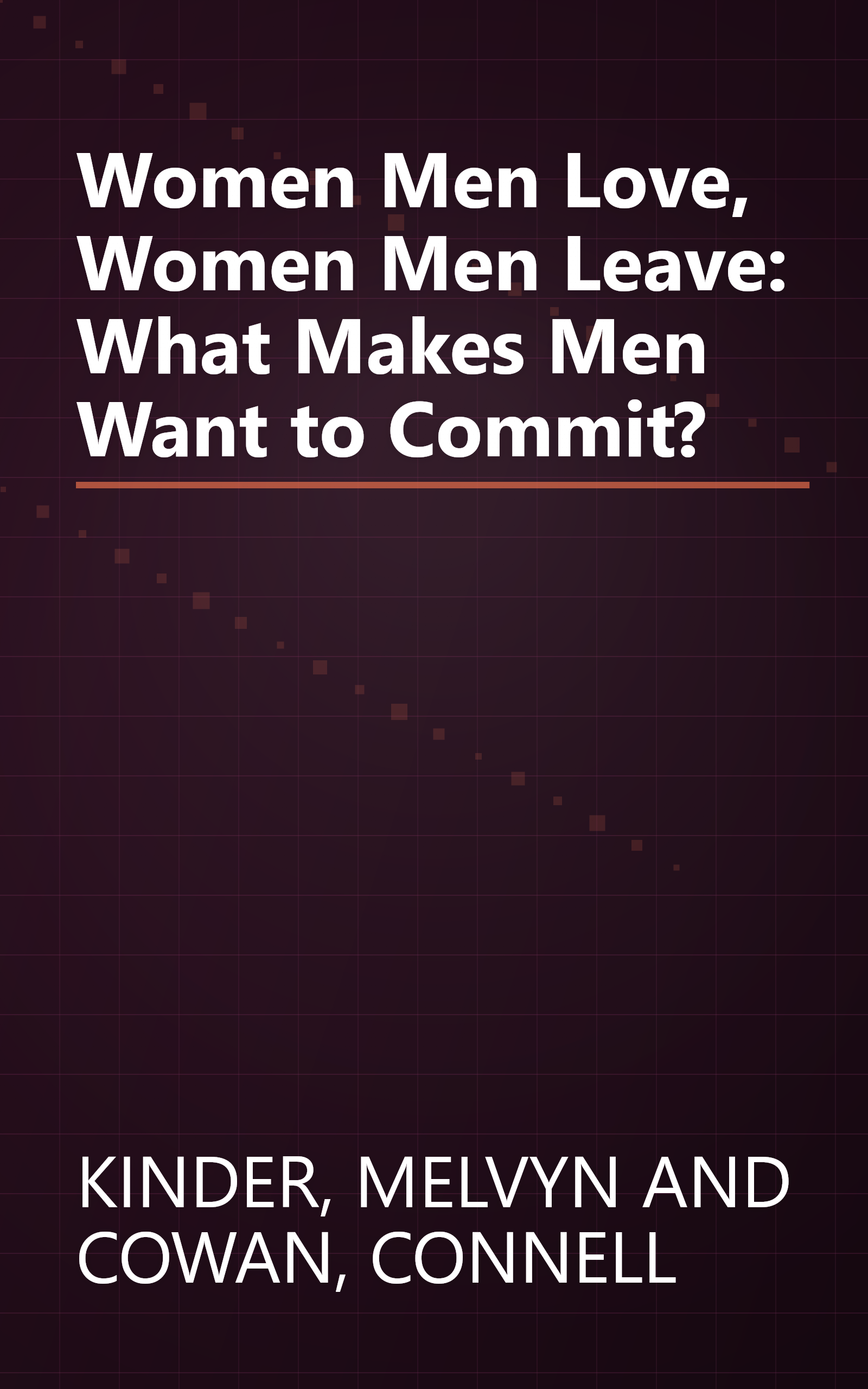 Women Men Love, Women Men Leave: What Makes Men Want to Commit? book cover