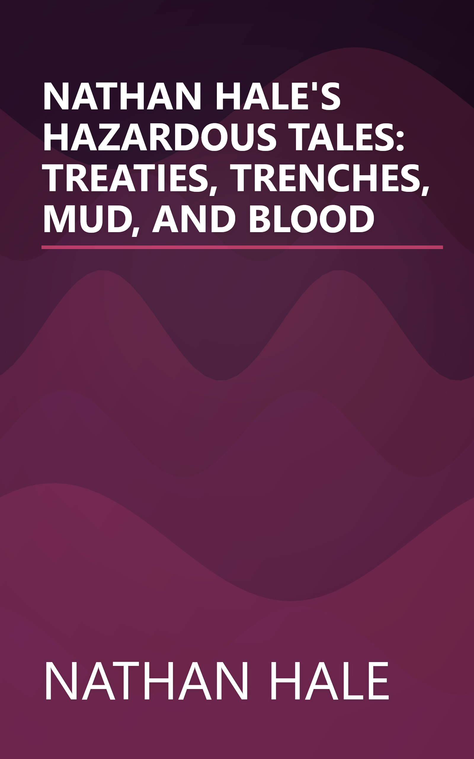 NATHAN HALE'S HAZARDOUS TALES: TREATIES, TRENCHES, MUD, AND BLOOD book cover