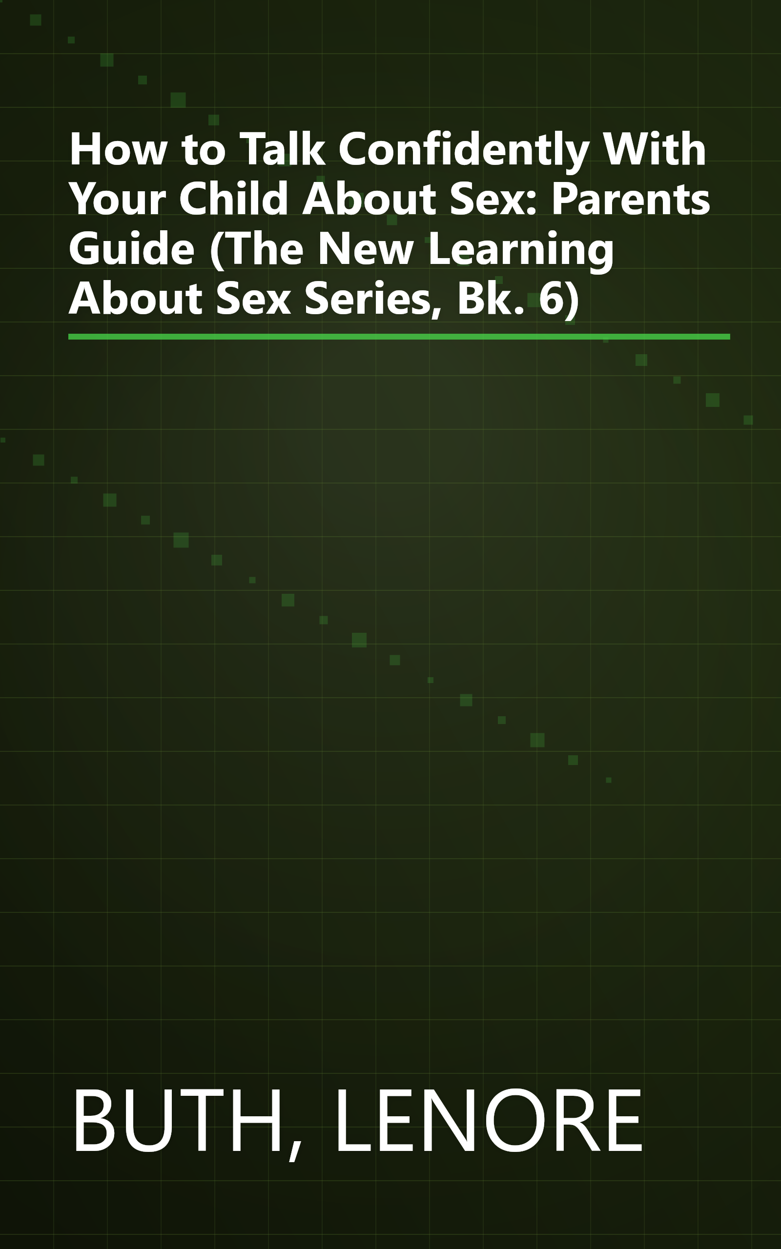 How to Talk Confidently With Your Child About Sex: Parents Guide (The New Learning About Sex Series, Bk. 6) book cover