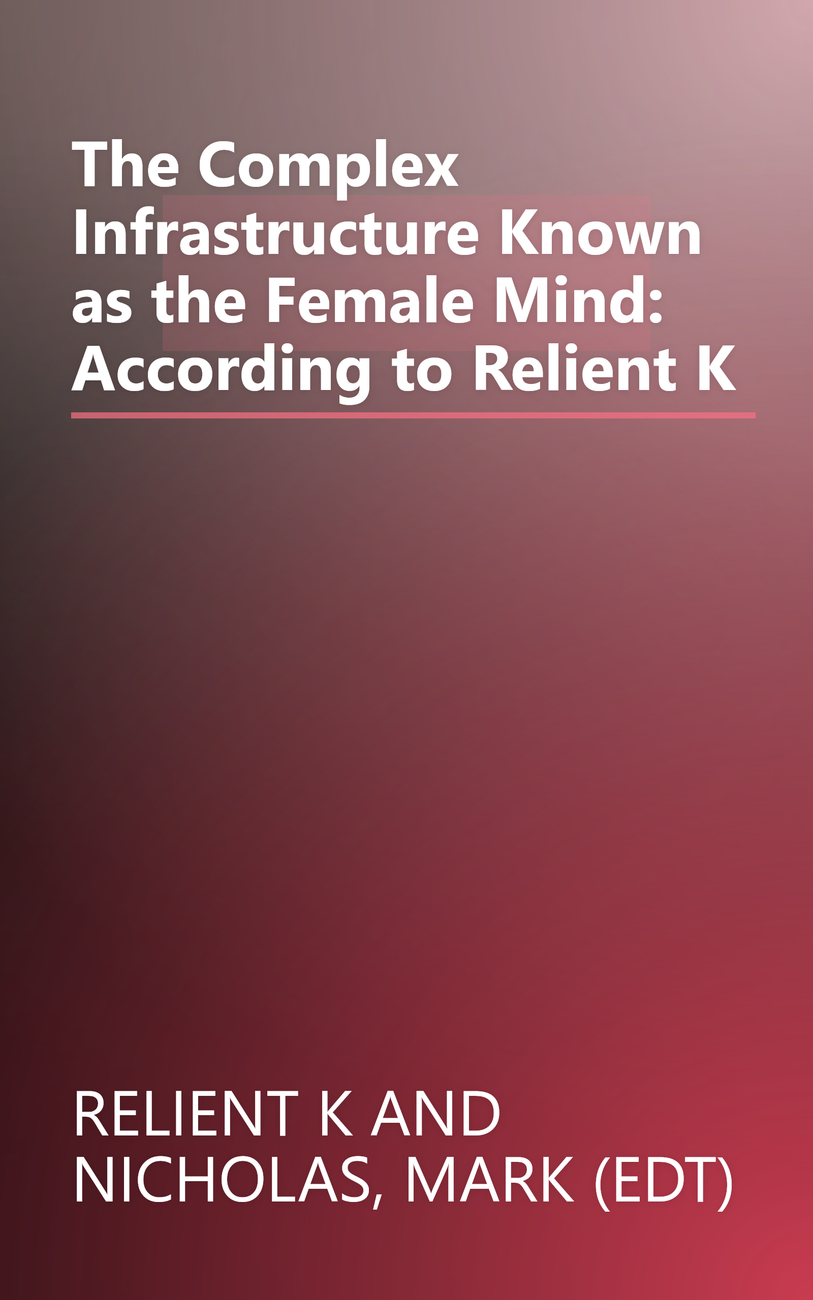 The Complex Infrastructure Known as the Female Mind: According to Relient K book cover