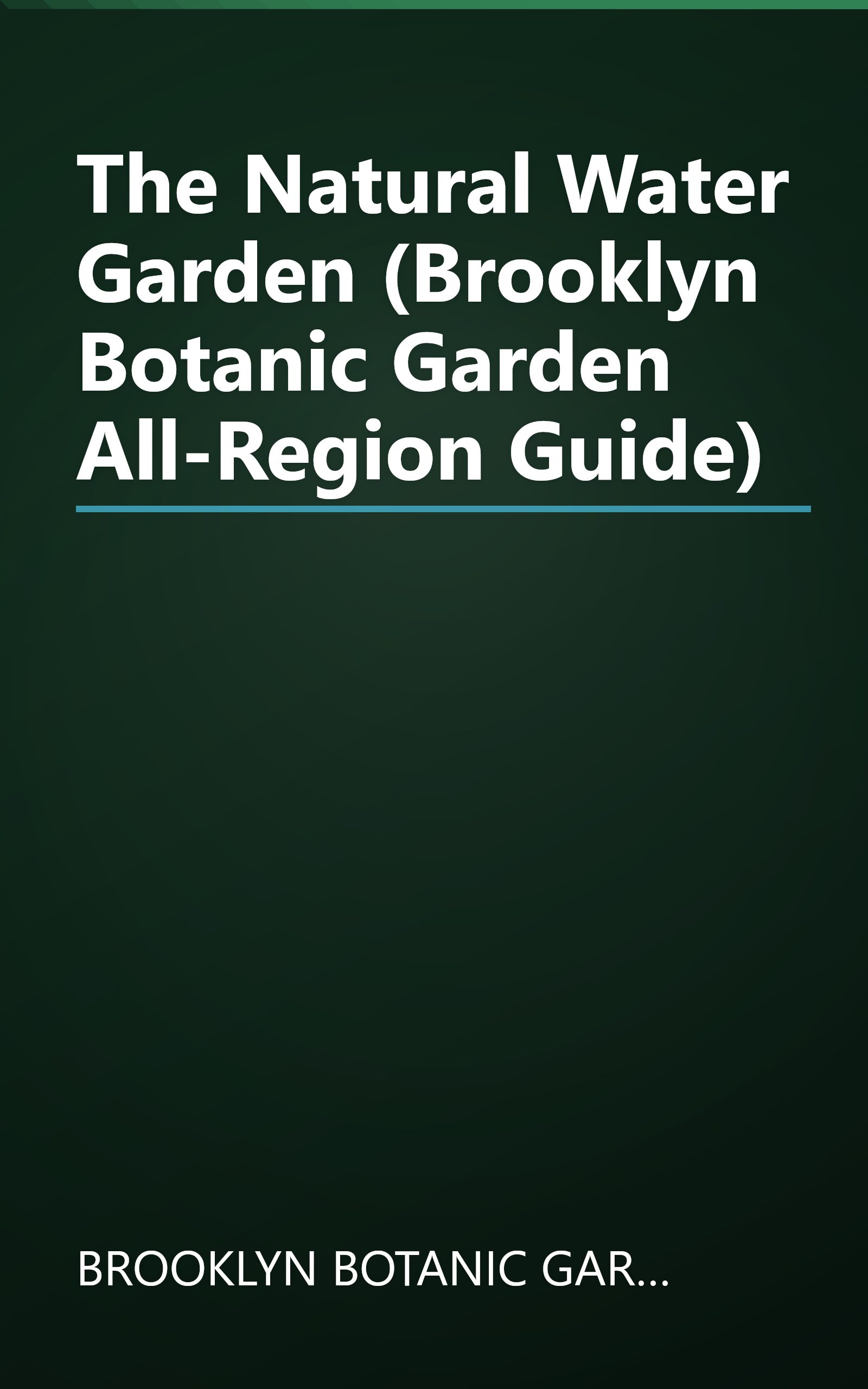 The Natural Water Garden (Brooklyn Botanic Garden All-Region Guide) book cover