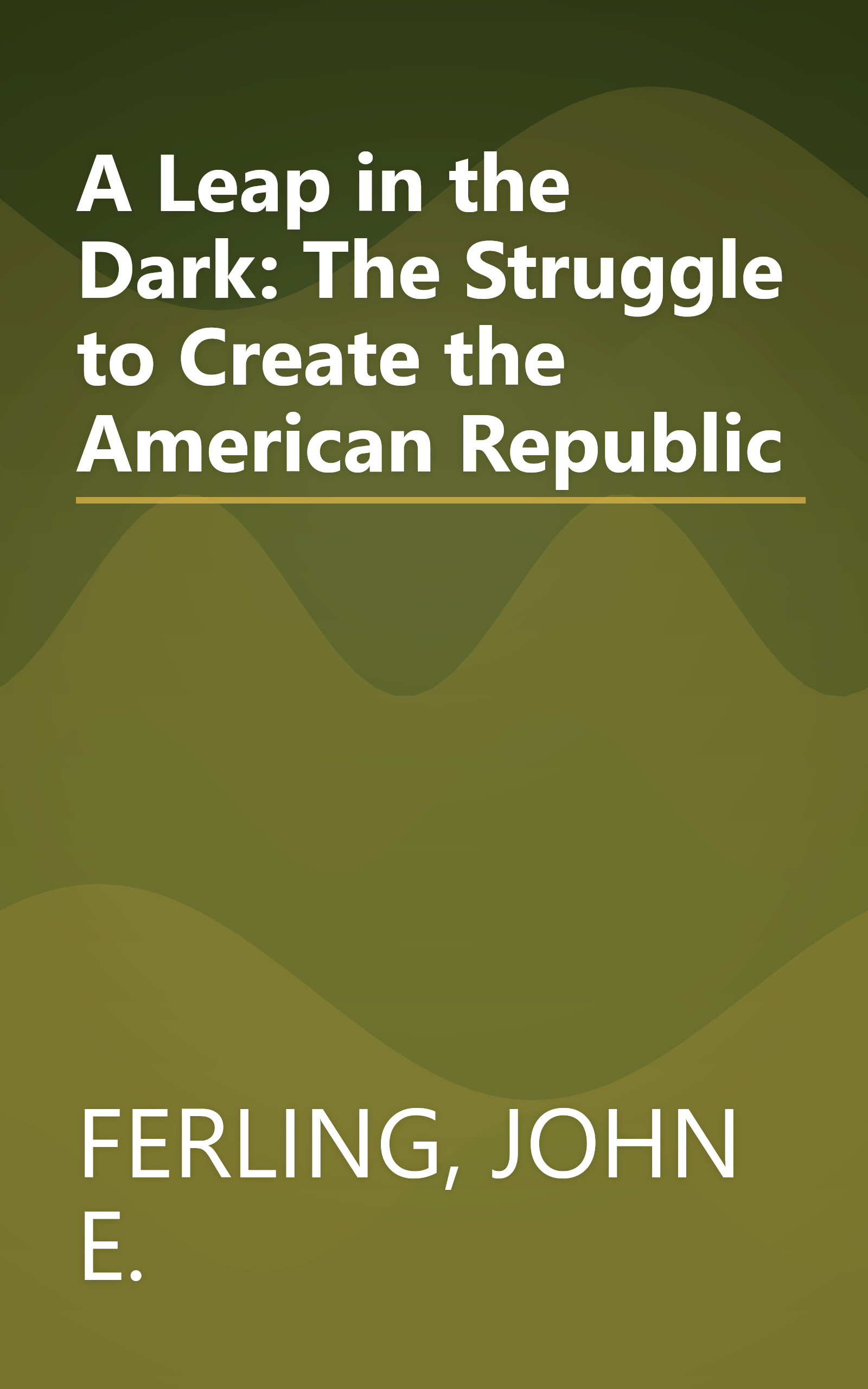 A Leap in the Dark: The Struggle to Create the American Republic book cover