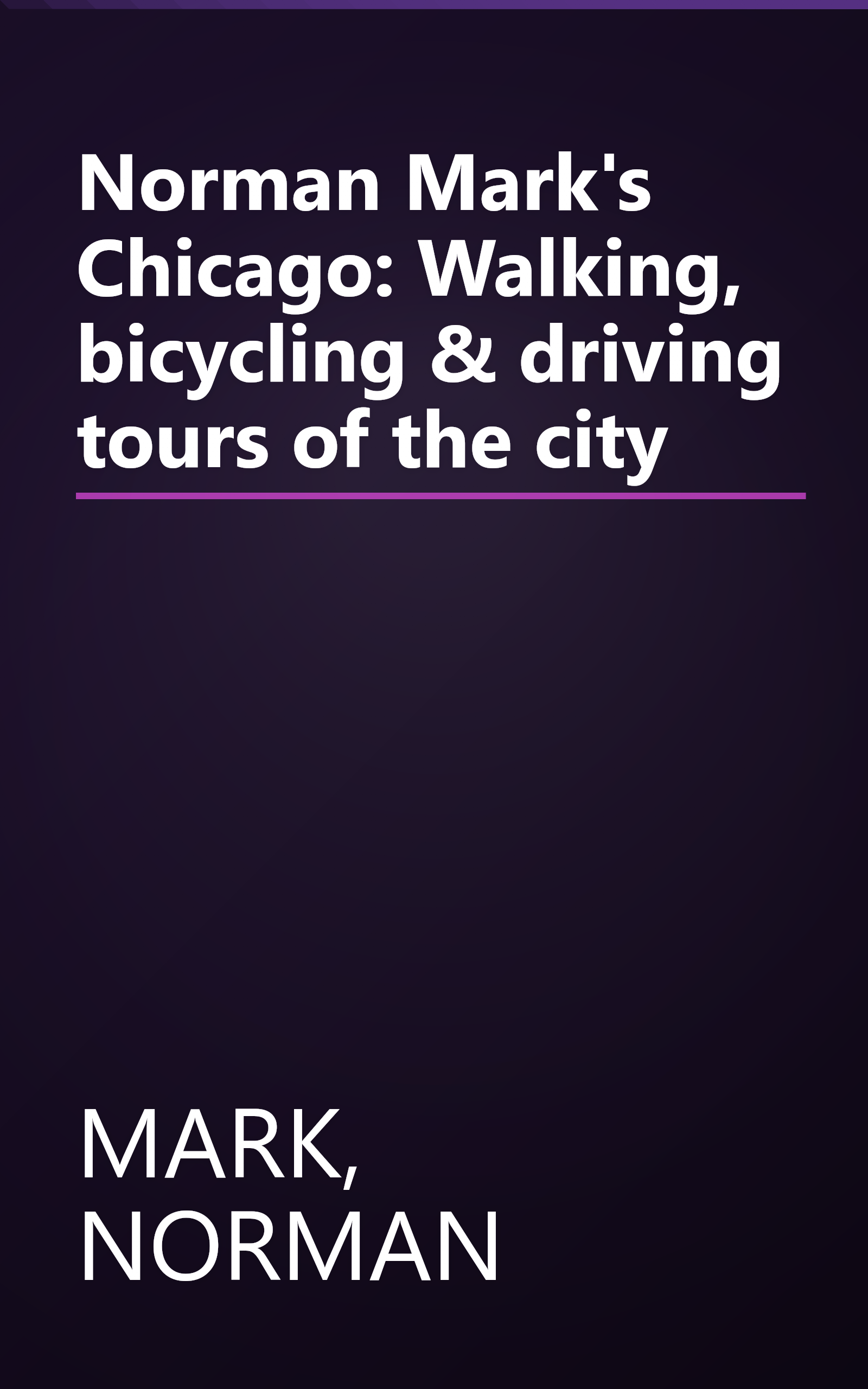 Norman Mark's Chicago: Walking, bicycling & driving tours of the city book cover