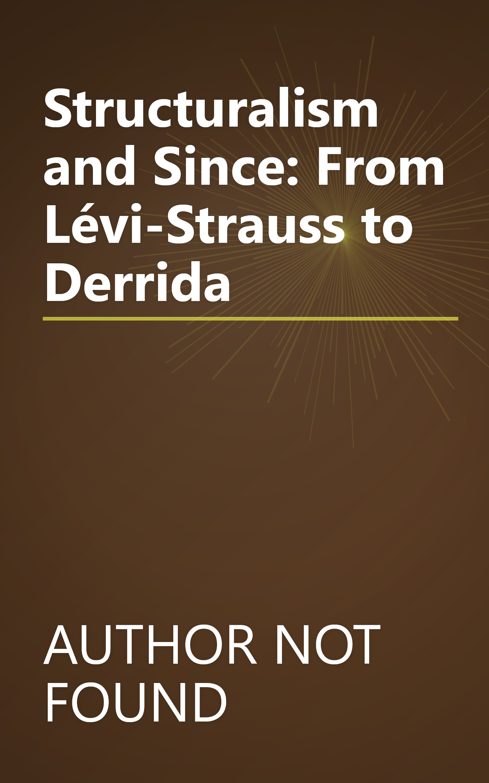 Structuralism and Since: From Lévi-Strauss to Derrida book cover