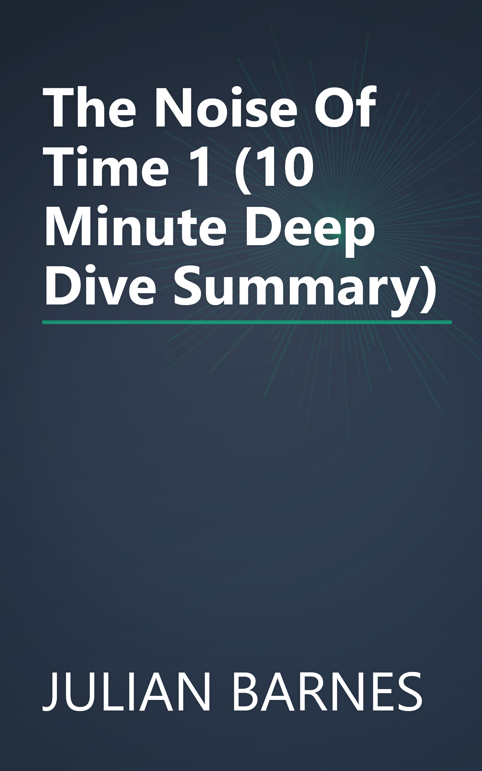 The Noise Of Time 1 (10 Minute   Deep Dive Summary) book cover