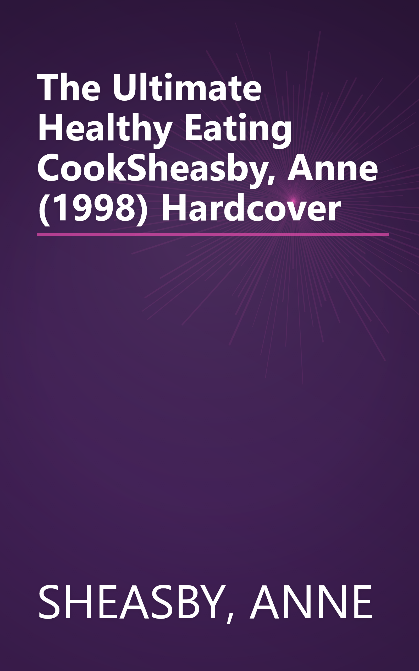 The Ultimate Healthy Eating CookSheasby, Anne (1998) Hardcover book cover