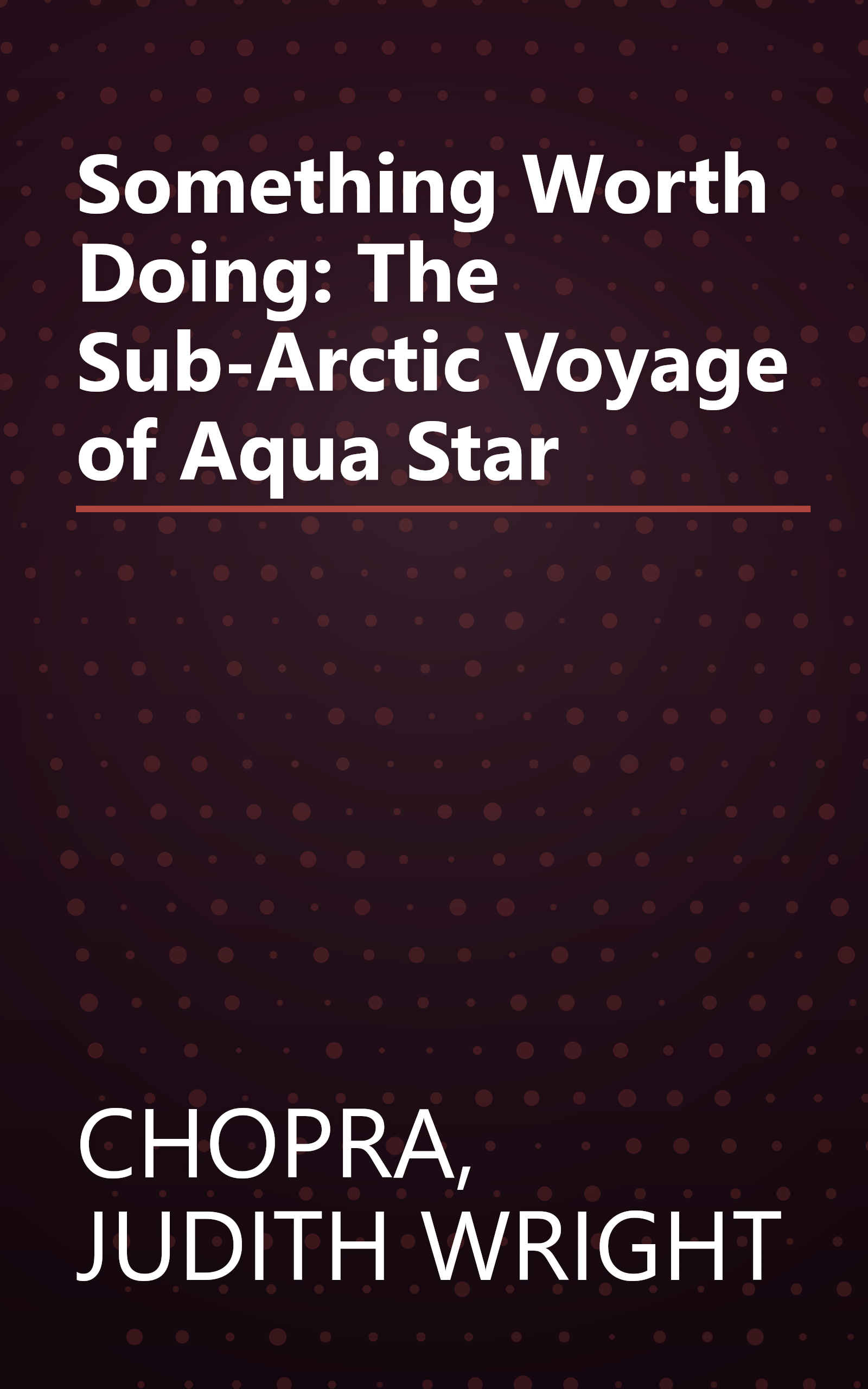 Something Worth Doing: The Sub-Arctic Voyage of Aqua Star book cover
