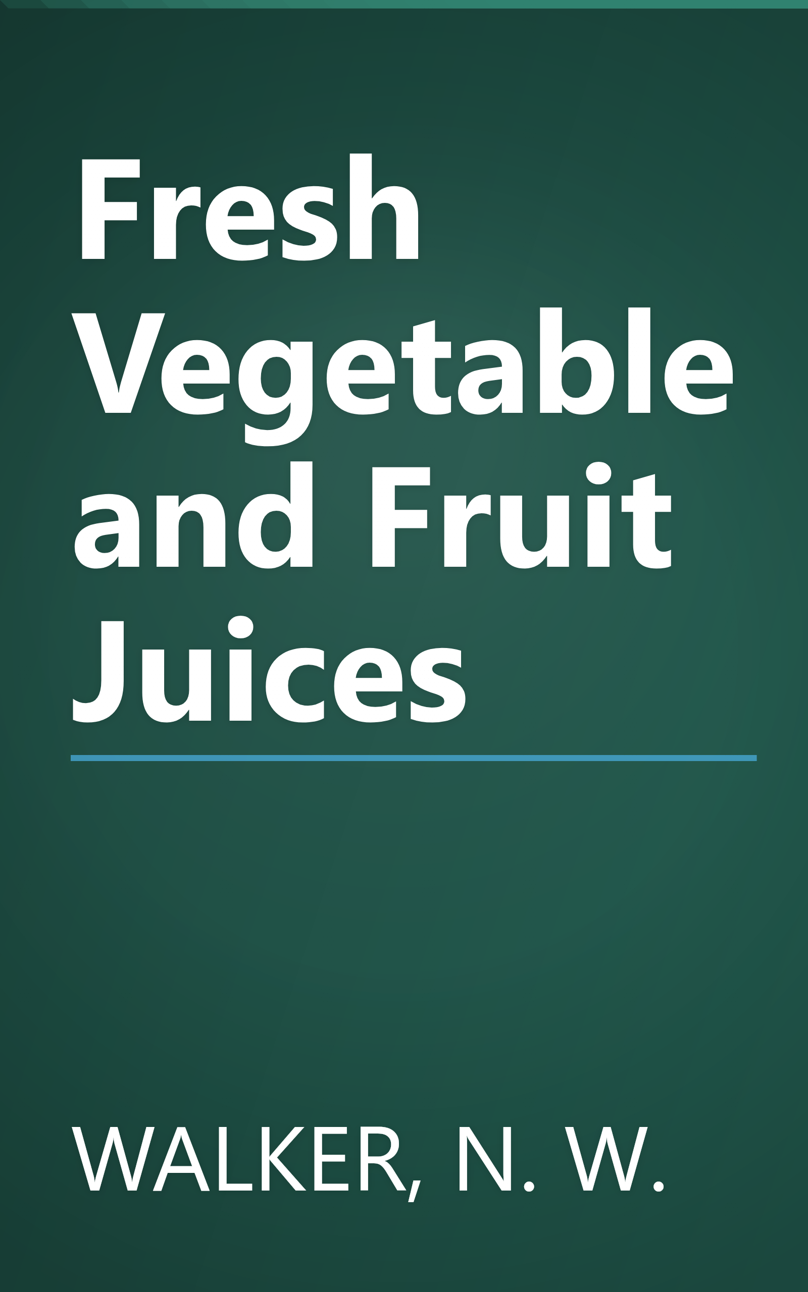 Fresh Vegetable and Fruit Juices book cover