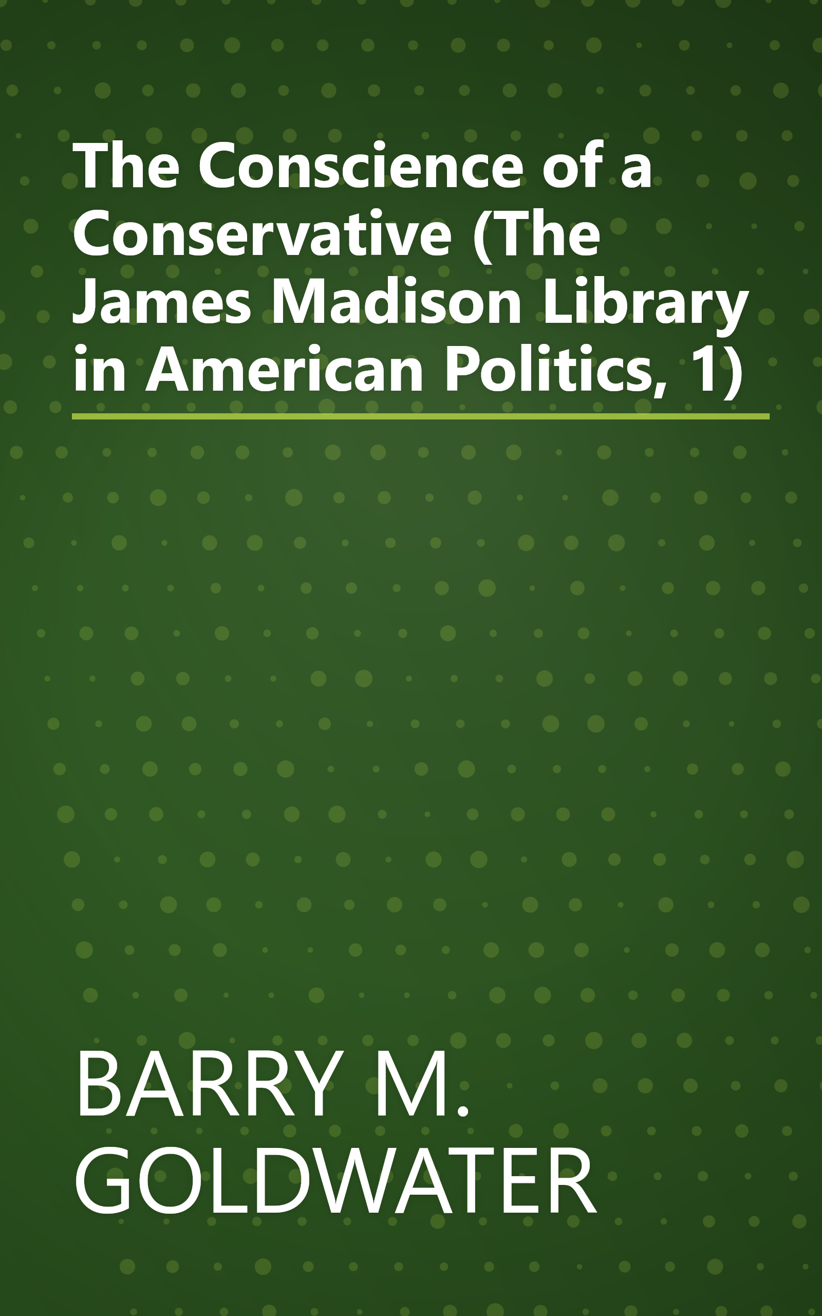 The Conscience of a Conservative (The James Madison Library in American Politics, 1) book cover