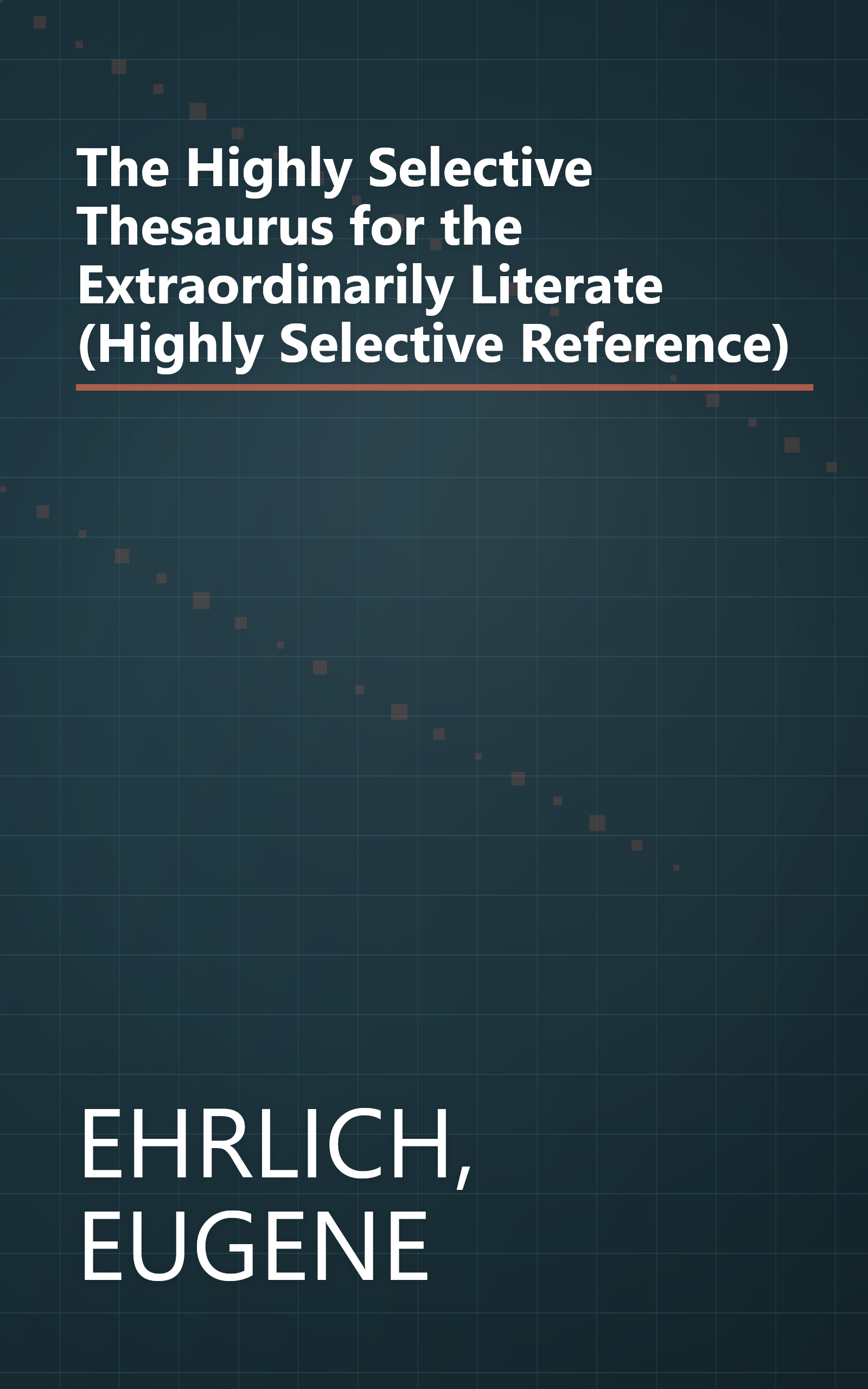 The Highly Selective Thesaurus for the Extraordinarily Literate (Highly Selective Reference) book cover