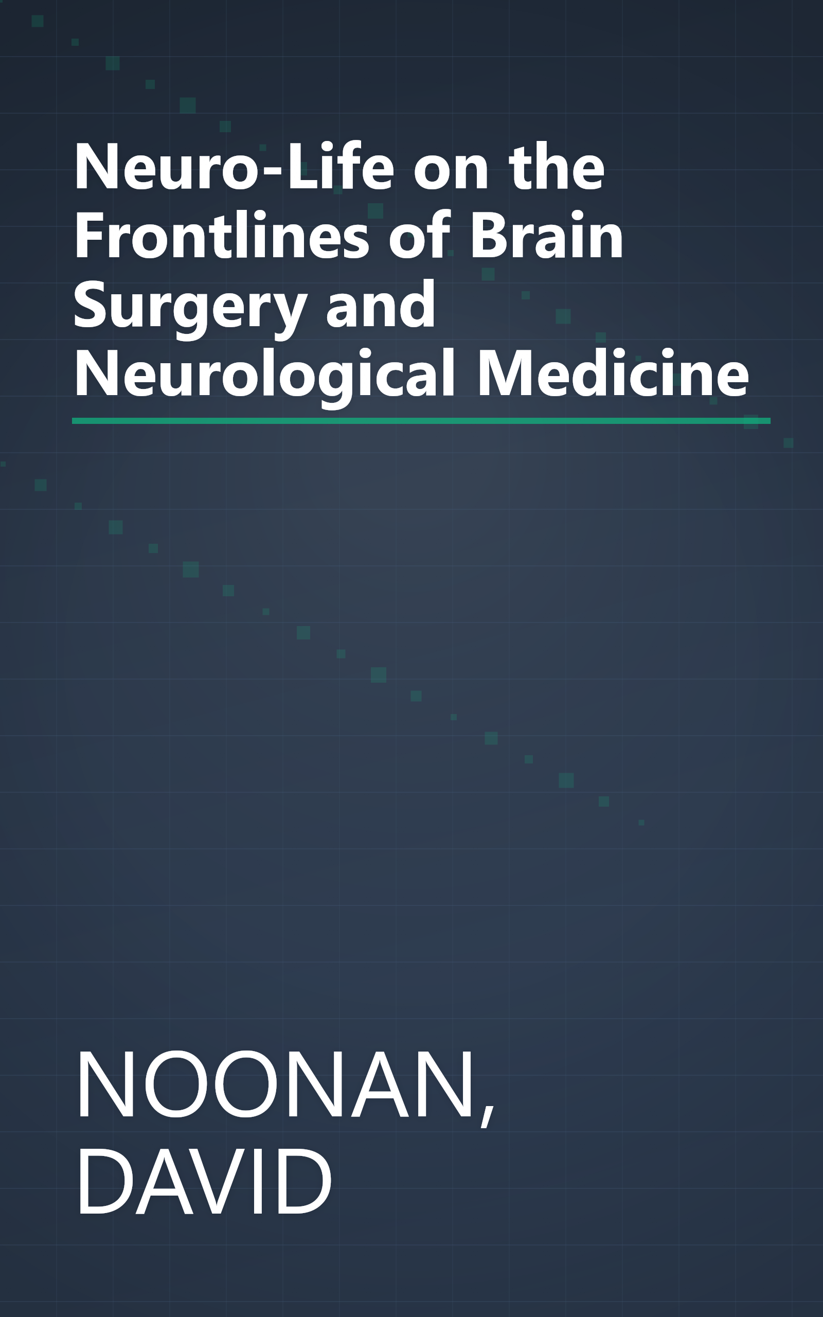 Neuro-Life on the Frontlines of Brain Surgery and Neurological Medicine book cover