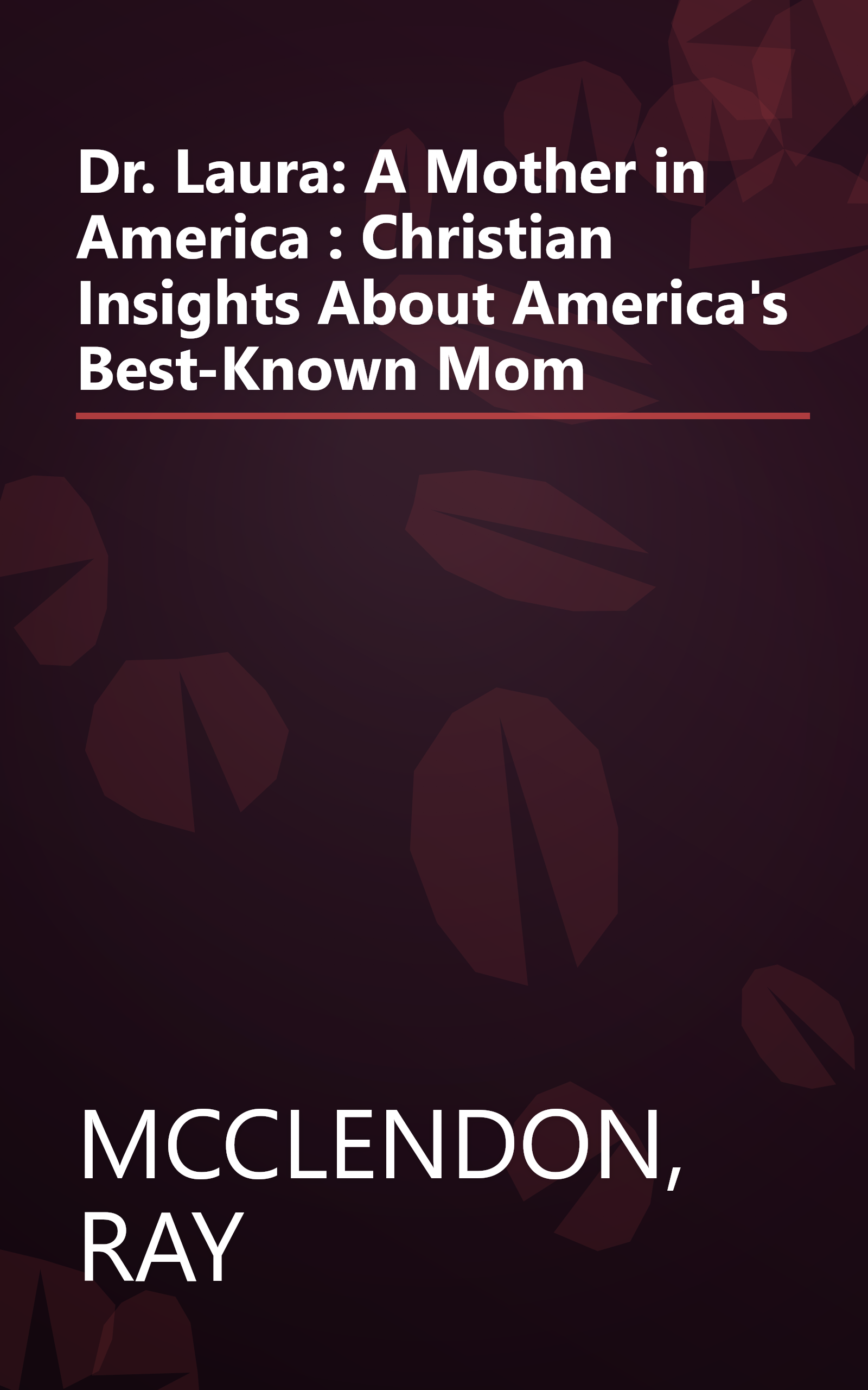 Dr. Laura: A Mother in America : Christian Insights About America's Best-Known Mom book cover
