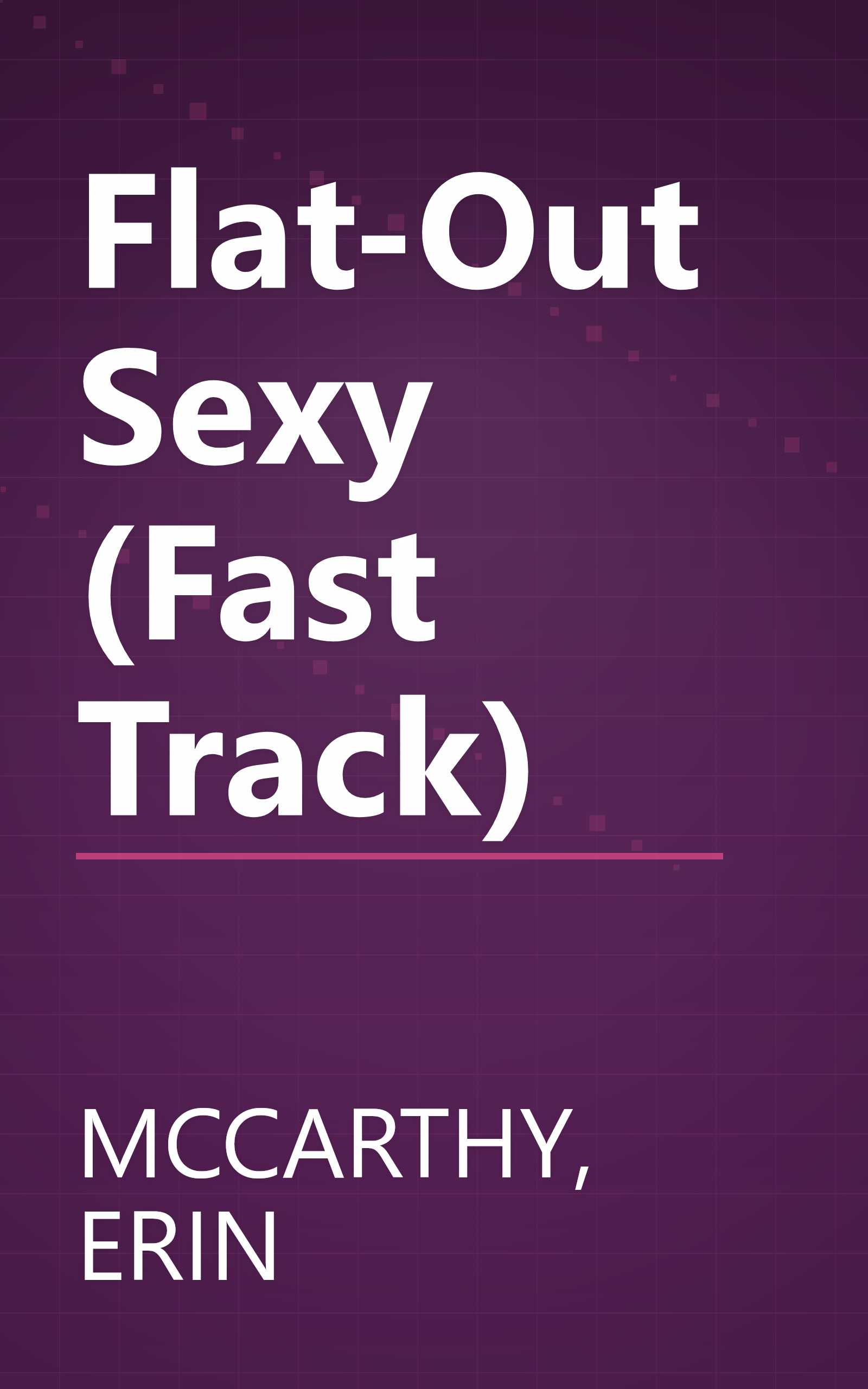 Flat-Out Sexy (Fast Track) book cover