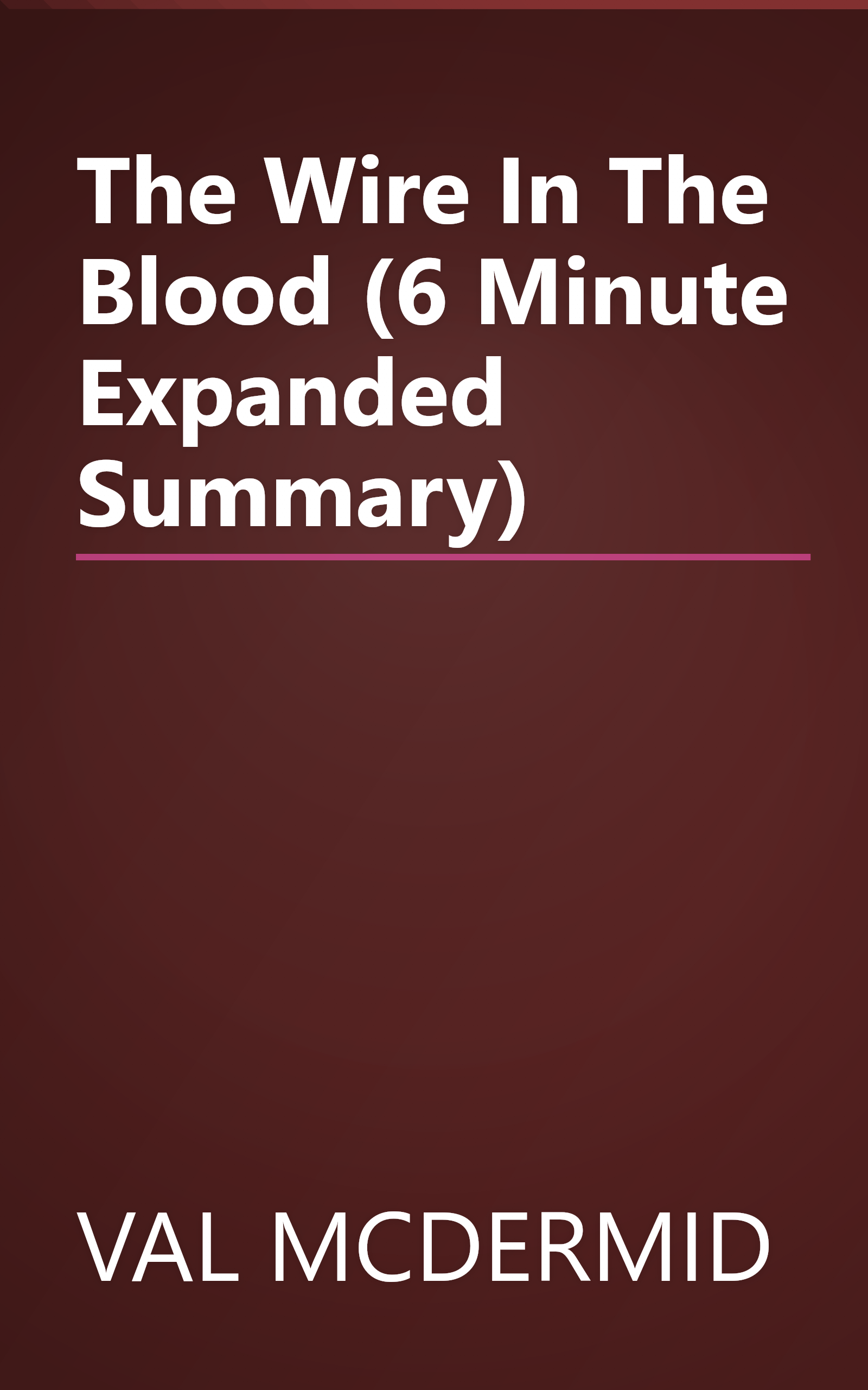 The Wire In The Blood (6 Minute   Expanded Summary) book cover