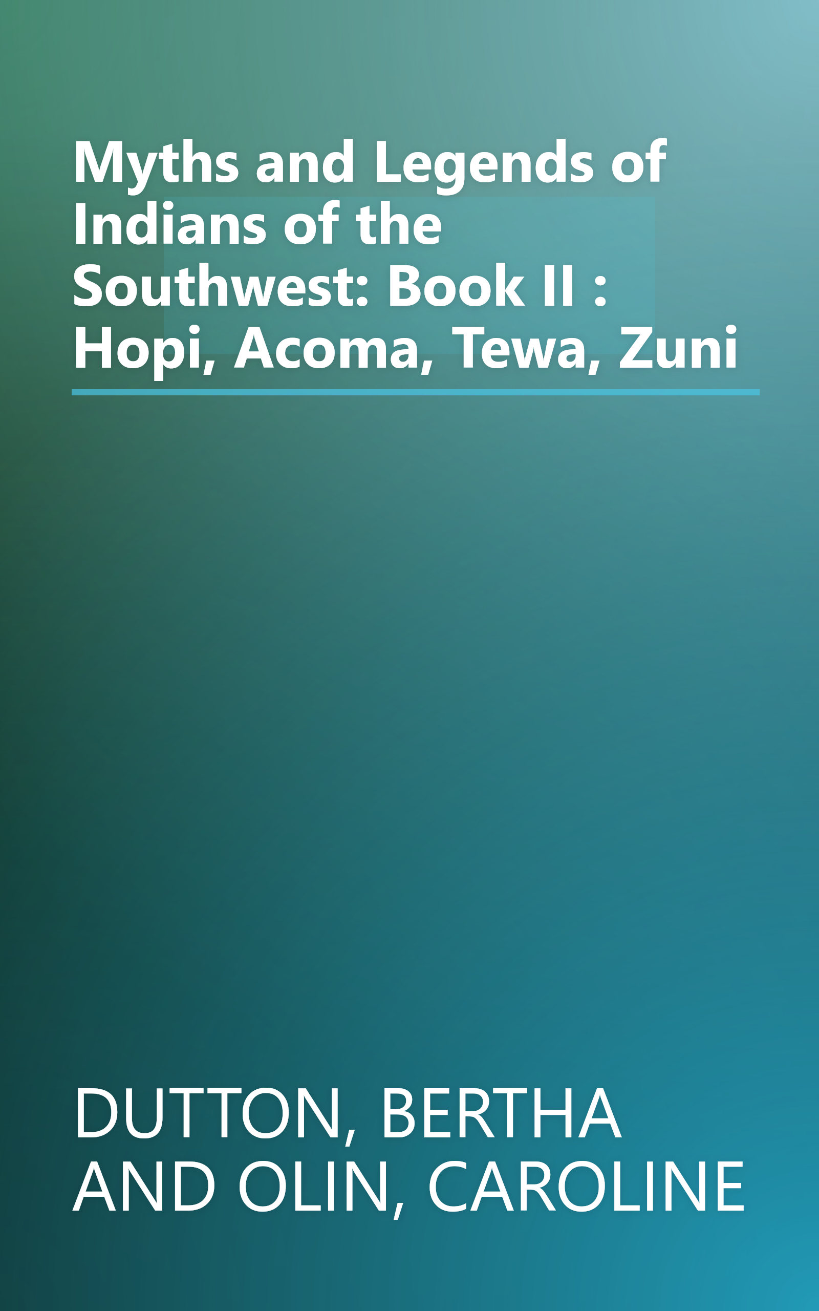 Myths and Legends of Indians of the Southwest: Book II : Hopi, Acoma, Tewa, Zuni book cover