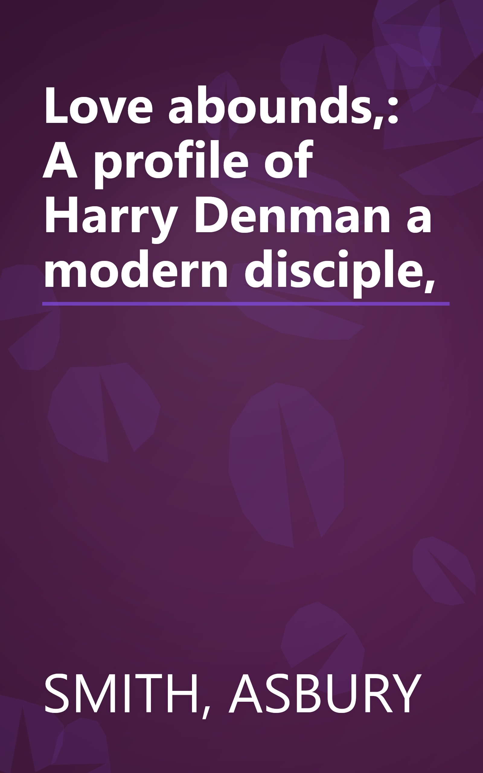 Love abounds,: A profile of Harry Denman a modern disciple, book cover