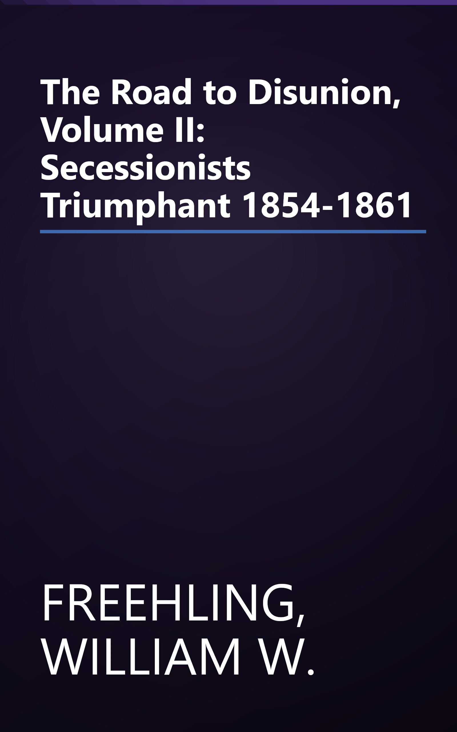 The Road to Disunion, Volume II: Secessionists Triumphant 1854-1861 book cover