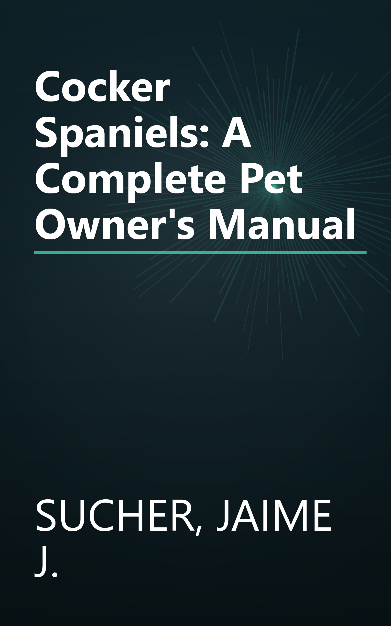 Cocker Spaniels: A Complete Pet Owner's Manual book cover