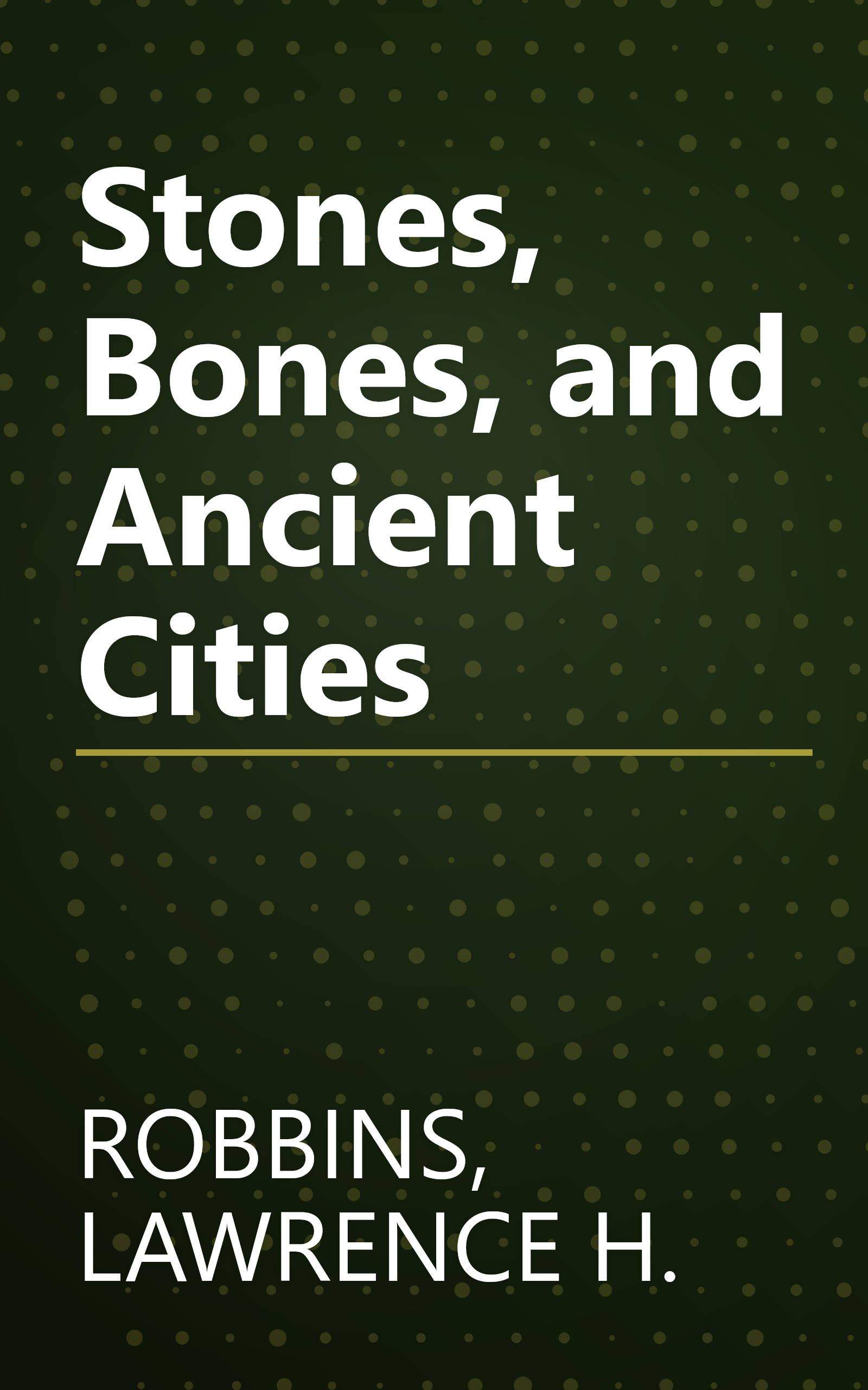 Stones, Bones, and Ancient Cities book cover