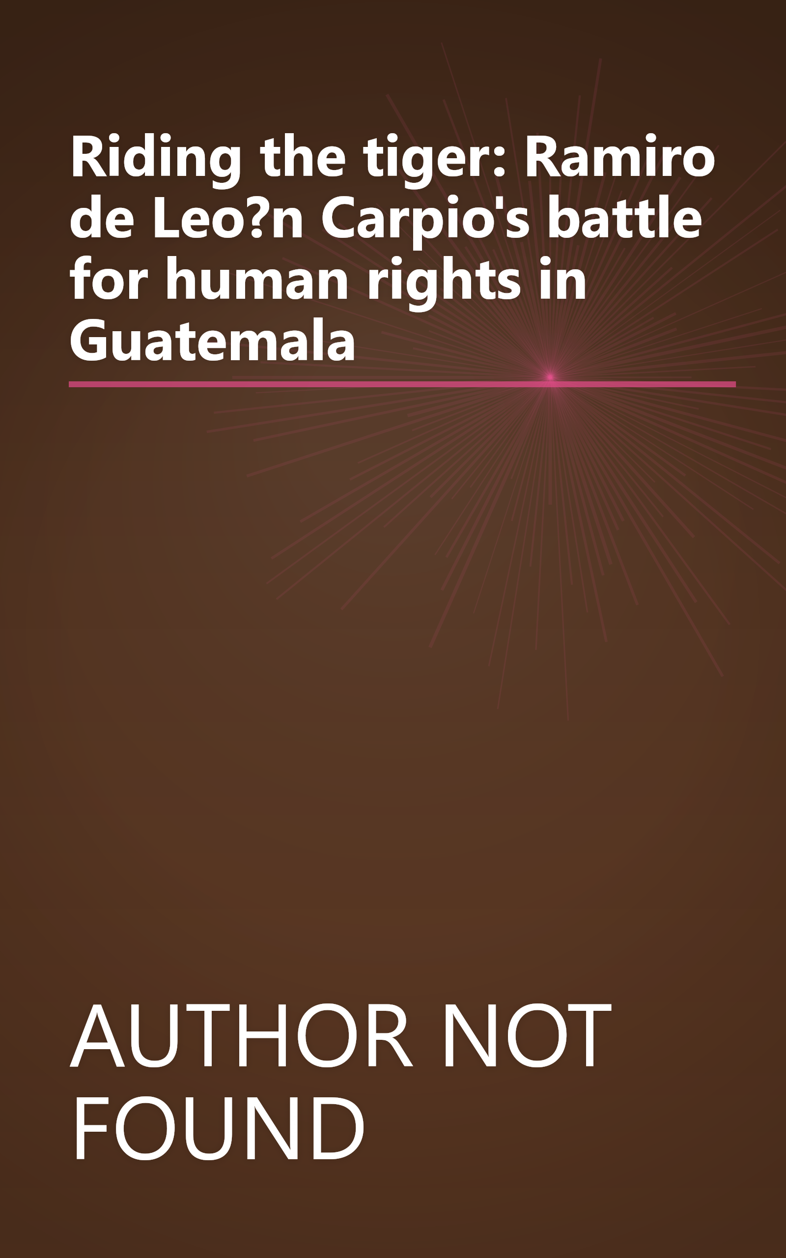 Riding the tiger: Ramiro de Leo?n Carpio's battle for human rights in Guatemala book cover