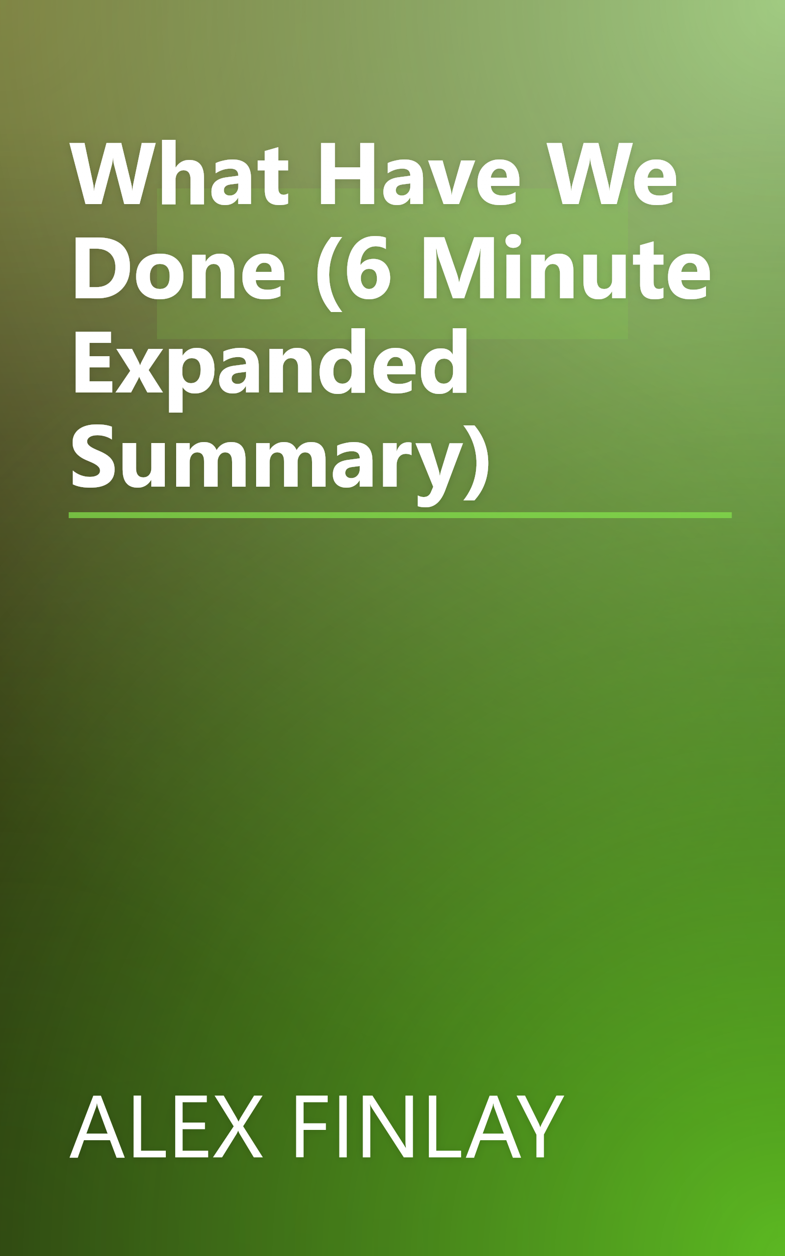 What Have We Done (6 Minute   Expanded Summary) book cover