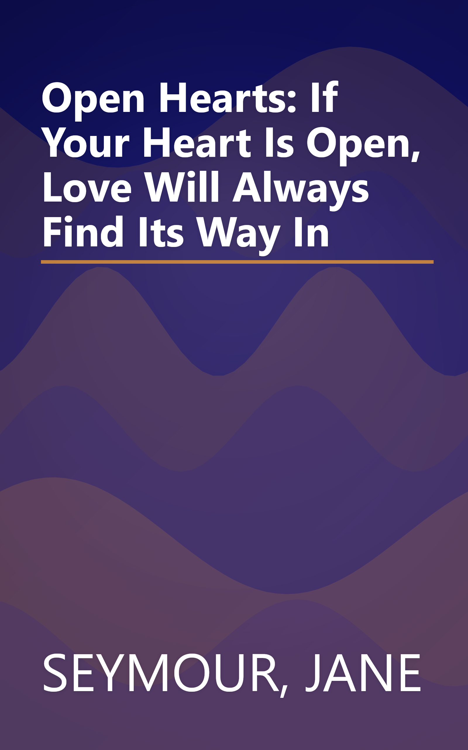 Open Hearts: If Your Heart Is Open, Love Will Always Find Its Way In book cover