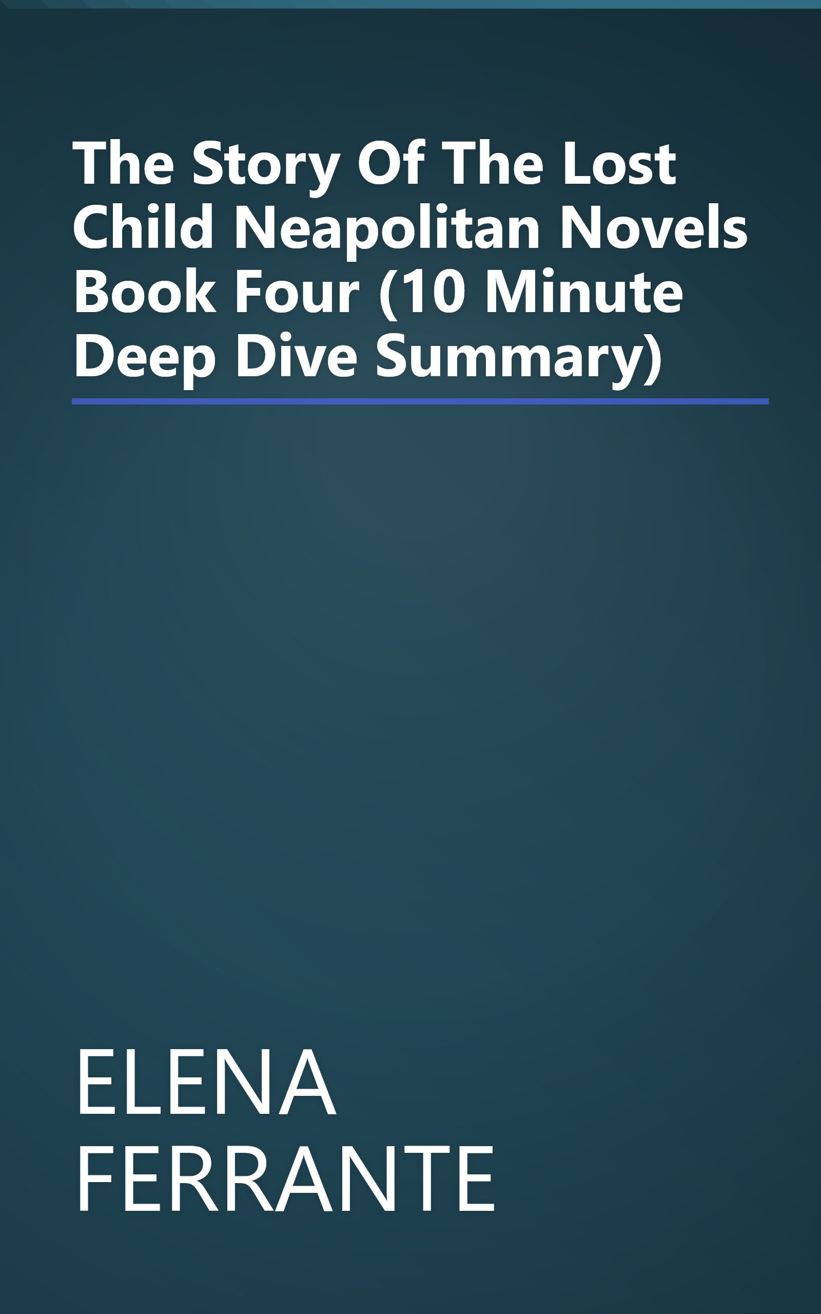The Story Of The Lost Child  Neapolitan Novels  Book Four (10 Minute   Deep Dive Summary) book cover