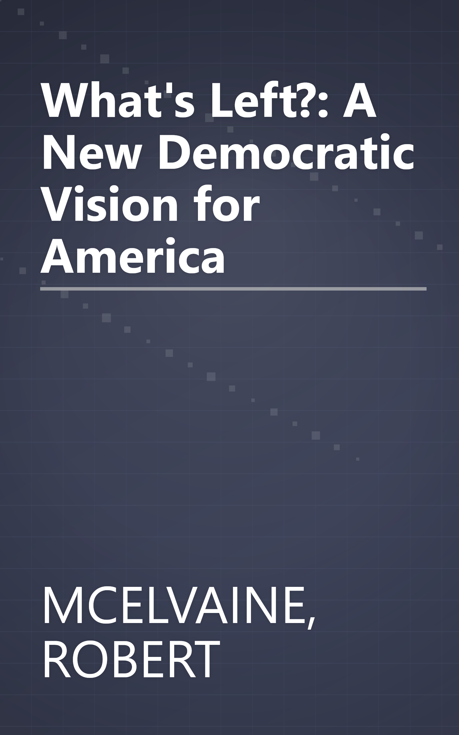 What's Left?: A New Democratic Vision for America book cover