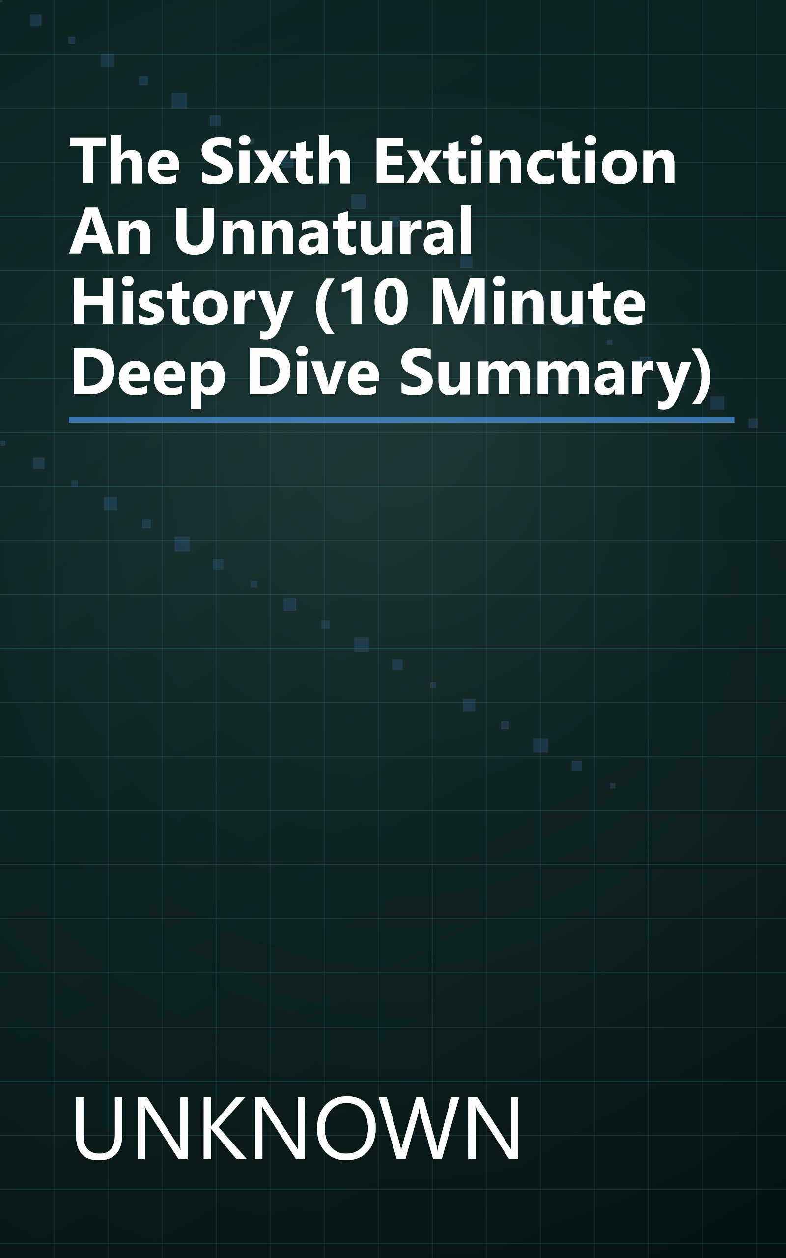 The Sixth Extinction  An Unnatural History (10 Minute   Deep Dive Summary) book cover