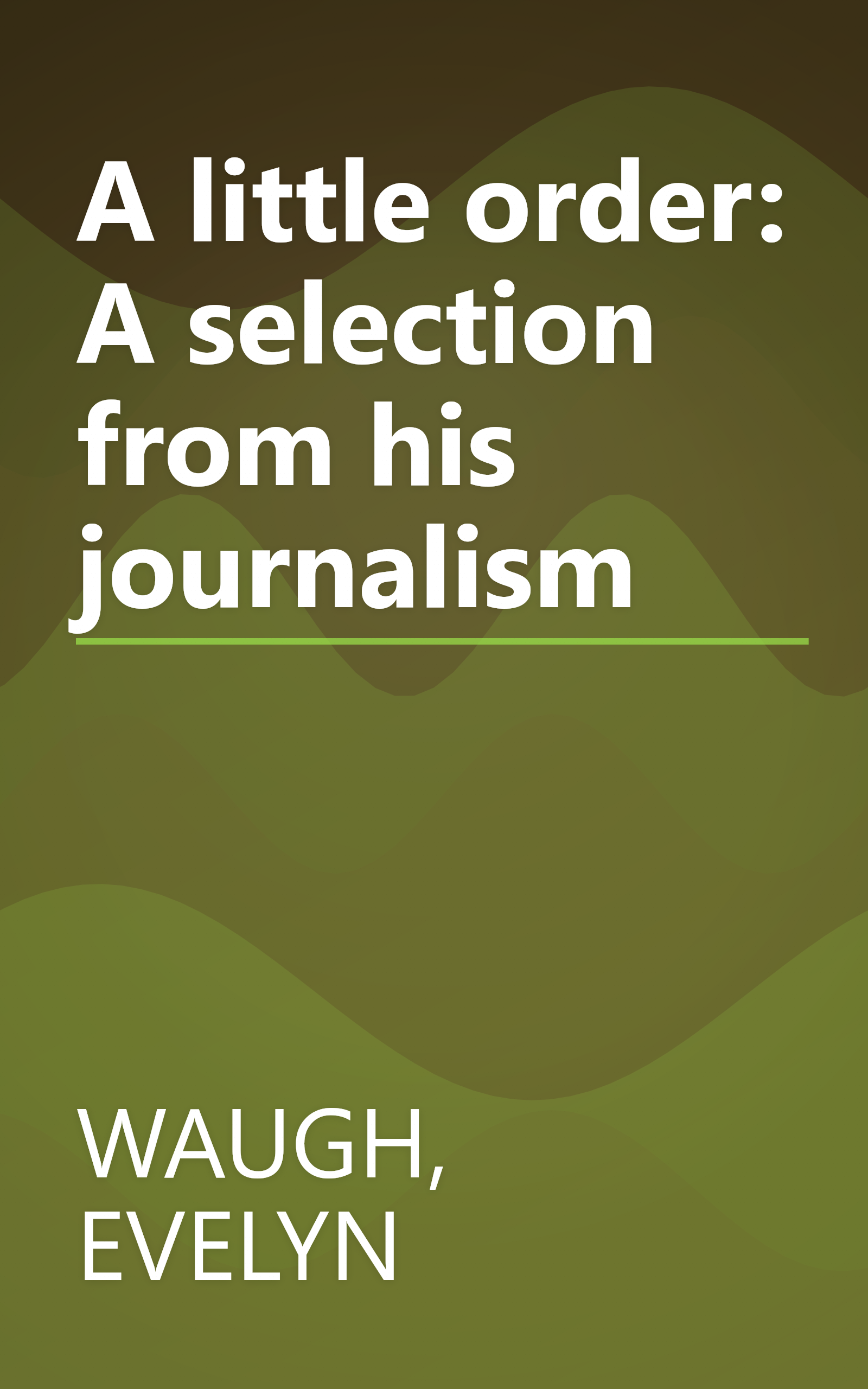 A little order: A selection from his journalism book cover
