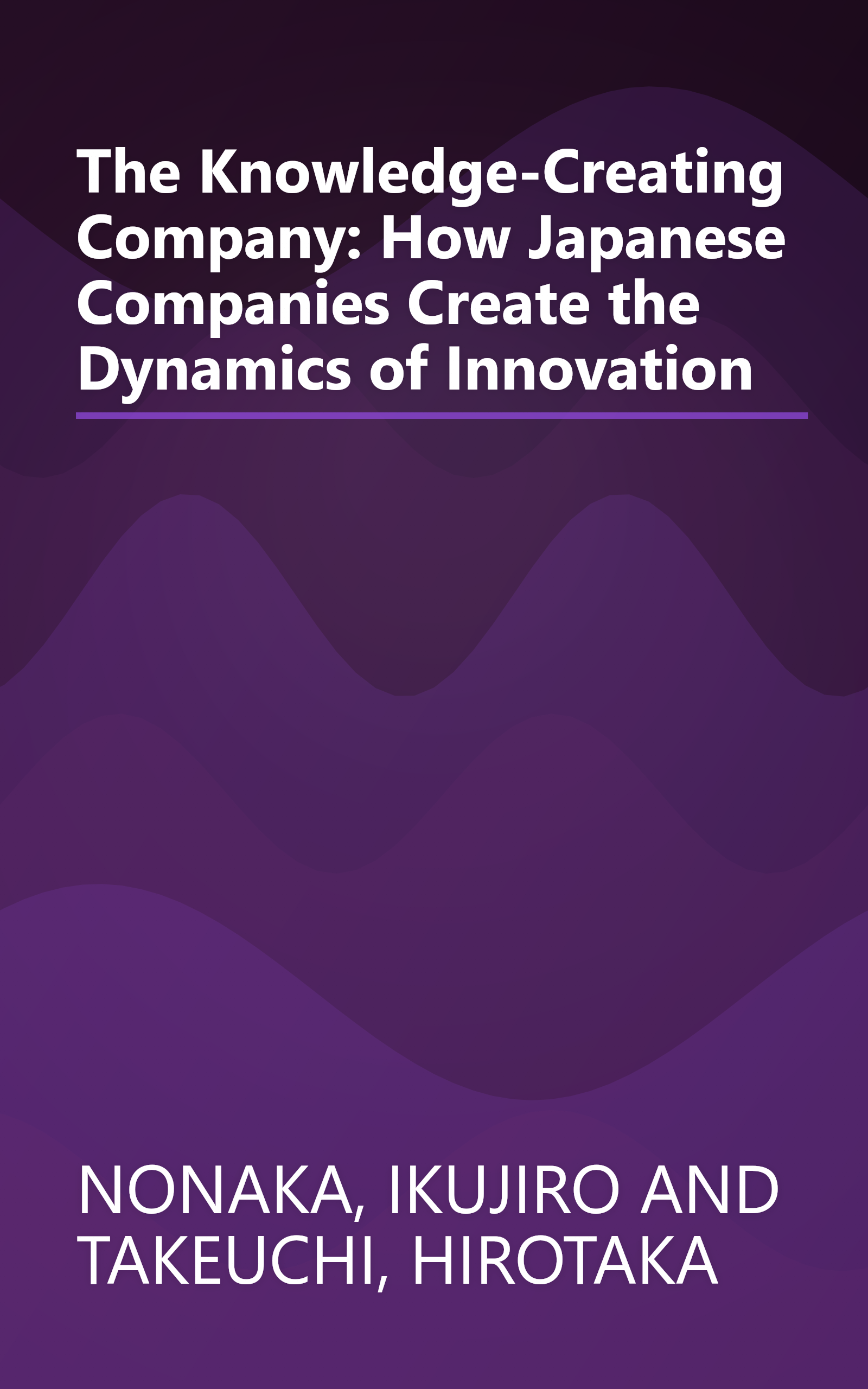 The Knowledge-Creating Company: How Japanese Companies Create the Dynamics of Innovation book cover