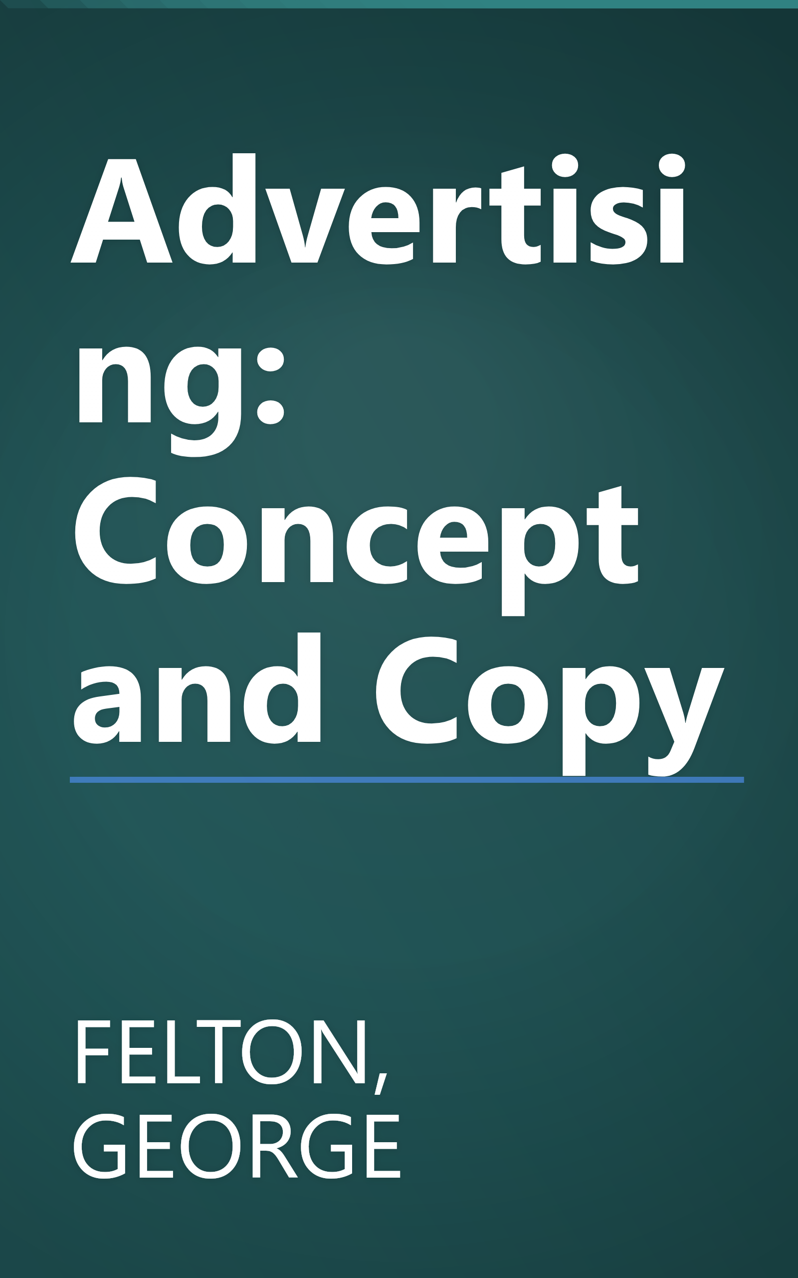 Advertising: Concept and Copy book cover