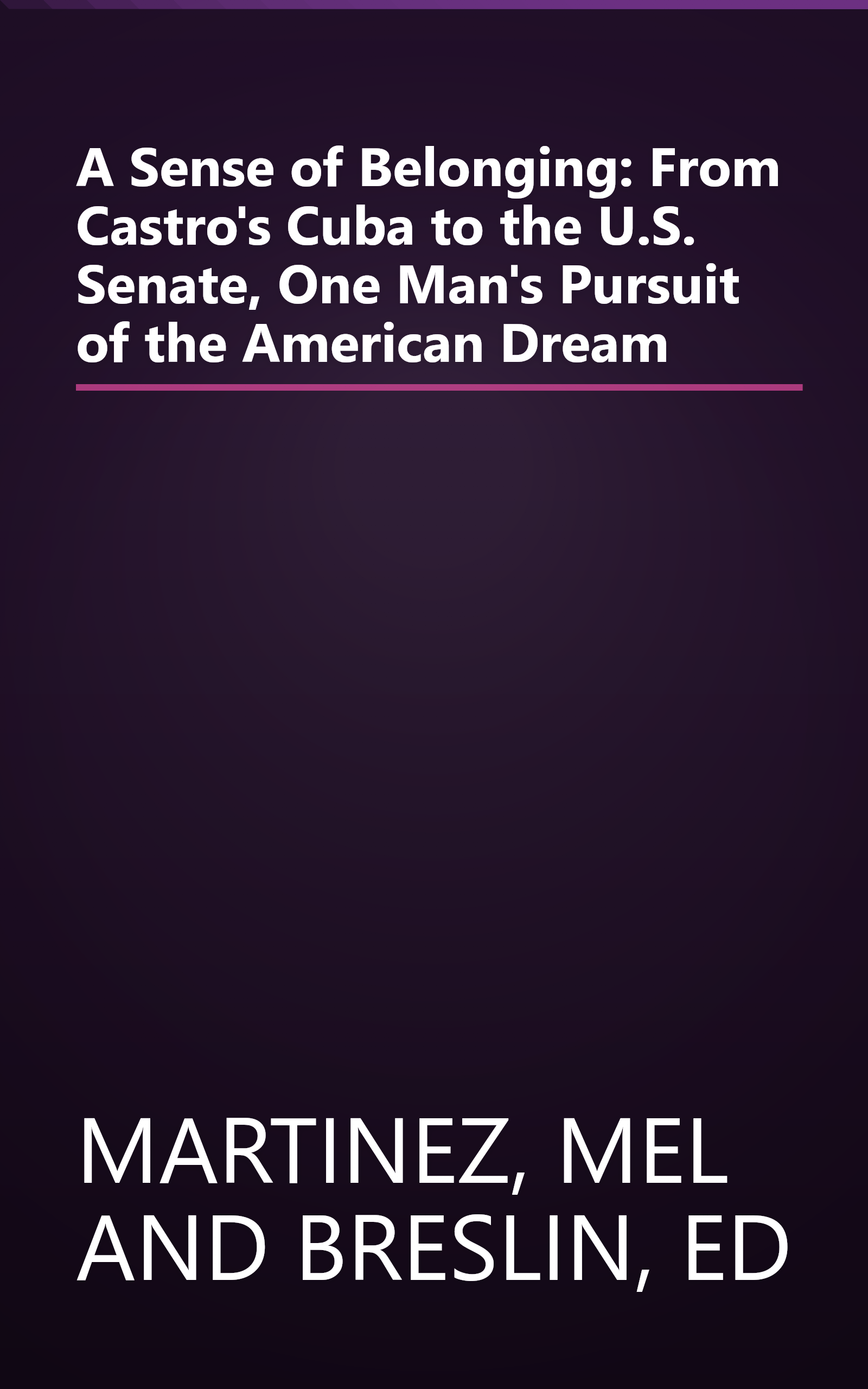 A Sense of Belonging: From Castro's Cuba to the U.S. Senate, One Man's Pursuit of the American Dream book cover