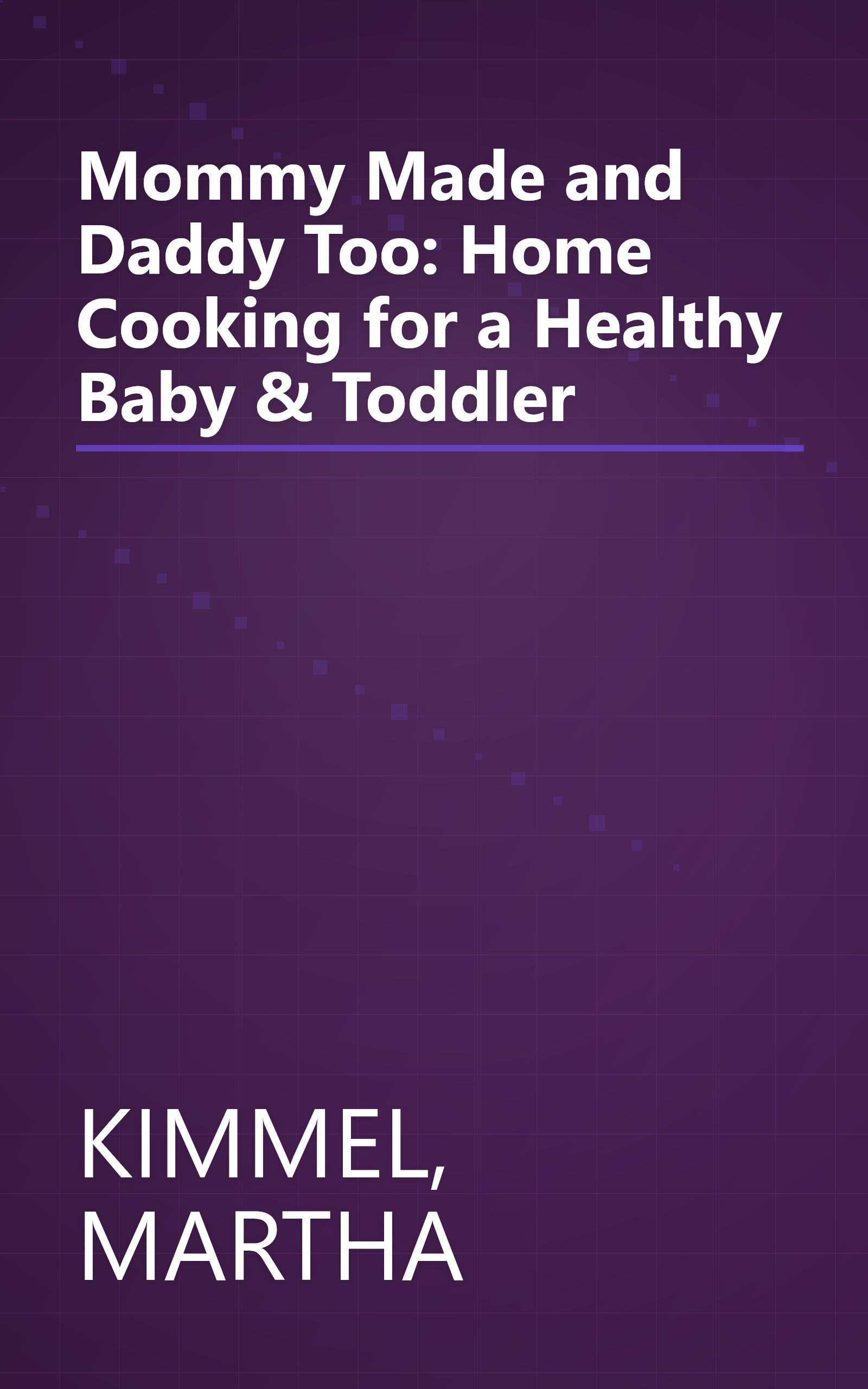Mommy Made and Daddy Too: Home Cooking for a Healthy Baby & Toddler book cover