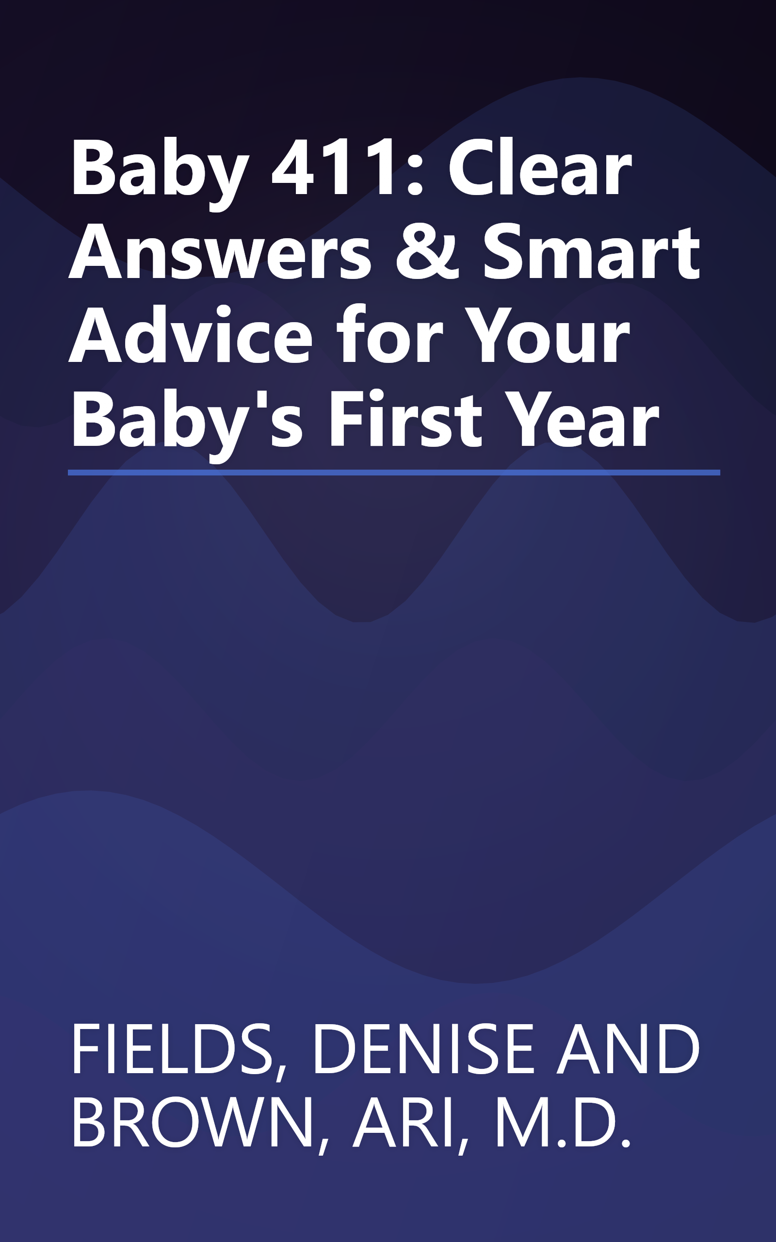 Baby 411: Clear Answers & Smart Advice for Your Baby's First Year book cover