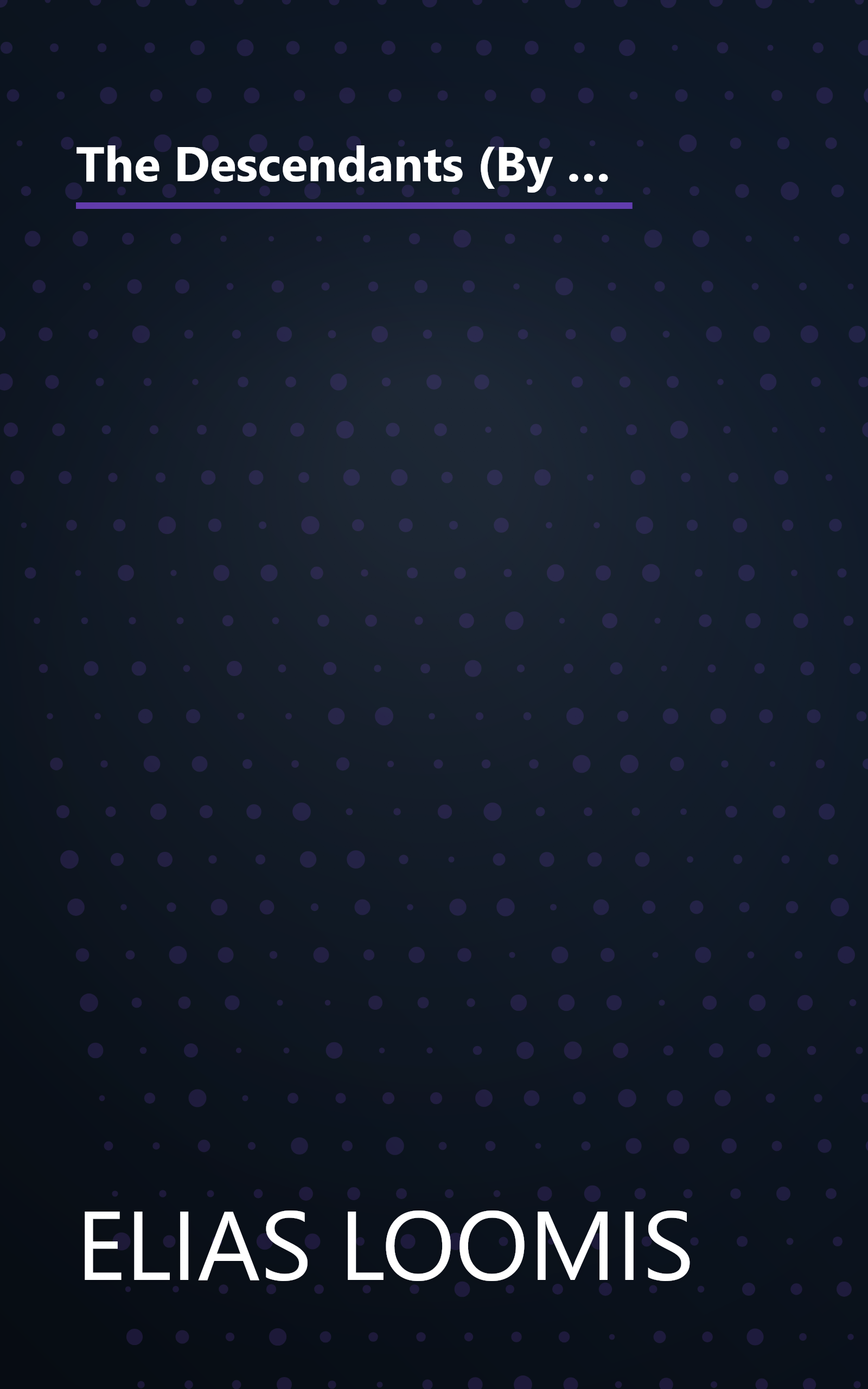 The Descendants (By the Female Branches) of Joseph Loomis, Who Came From Braintree, England, in the Year 1638, and Settled in Windsor, Connecticut, in 1639 - Volume I book cover